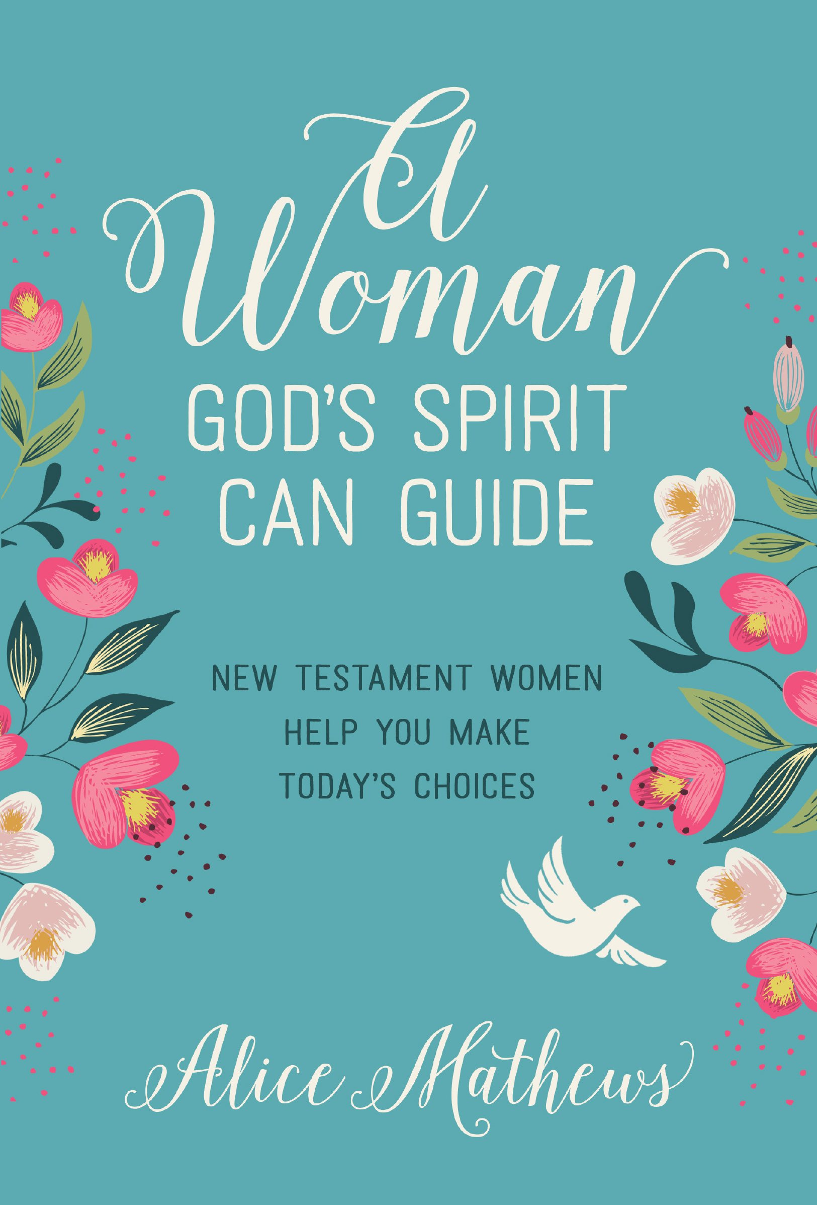 A Woman God's Spirit Can Guide: New Testament Women Help You Make Today ...