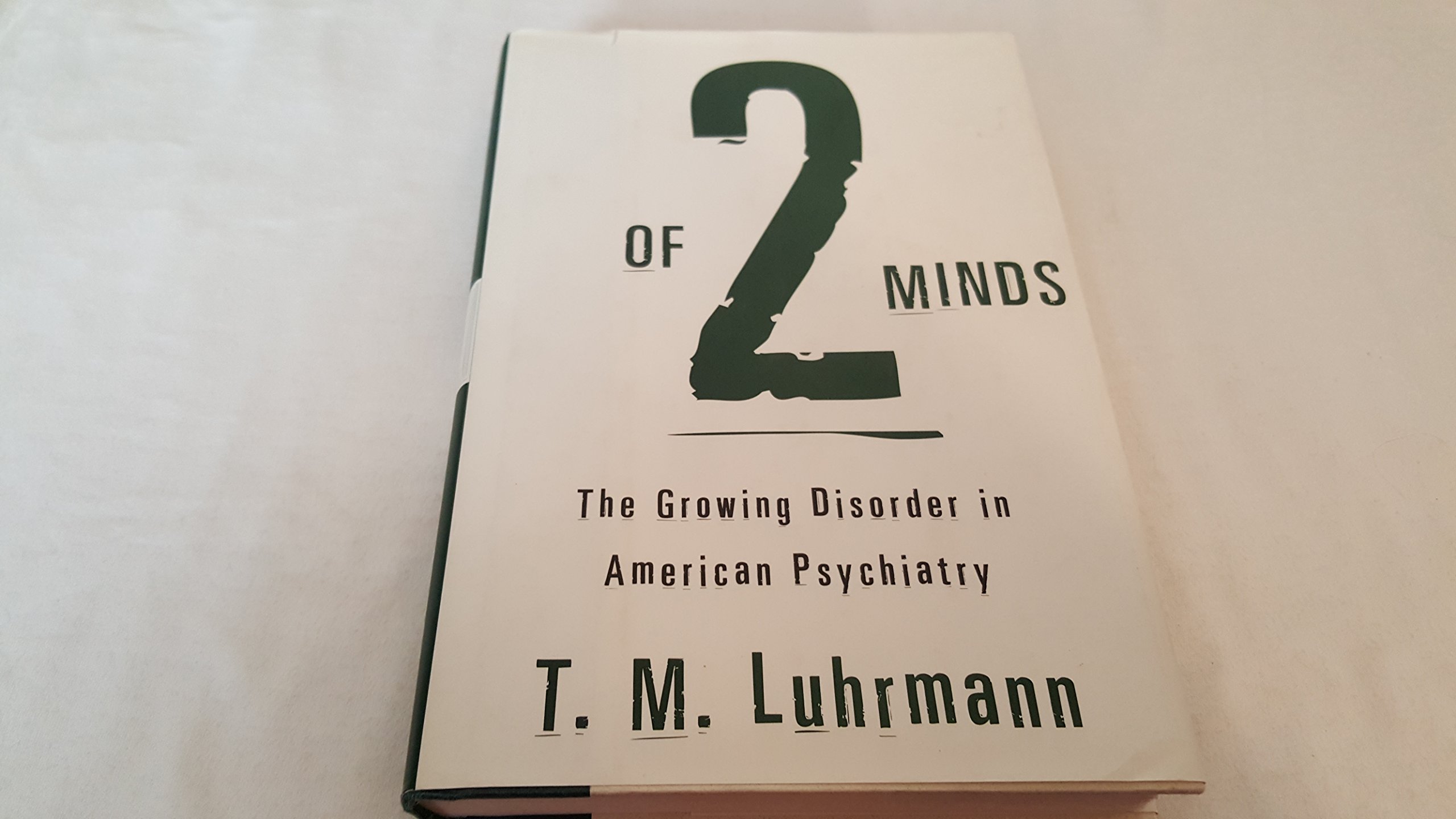 Of Two Minds: The Growing Disorder in American Psychiatry: Luhrmann, T ...