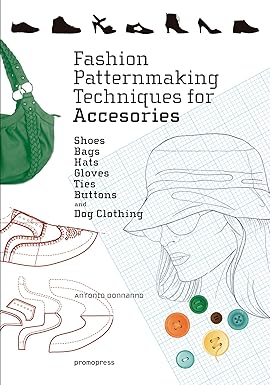 Fashion Patternmaking Techniques for Accessories: Shoes, Bags, Hats ...