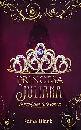Princesa Juliana: La maldición de la corona eBook : Blank, Raina , LT, BookDesing: Amazon.com.mx ...
