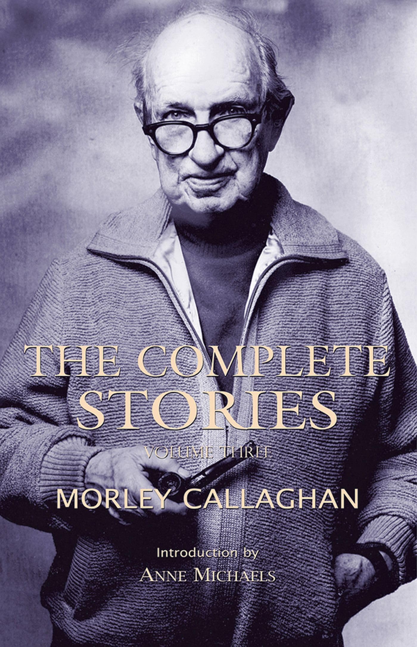 The Complete Stories of Morley Callaghan: Volume Three (3) (Exile ...