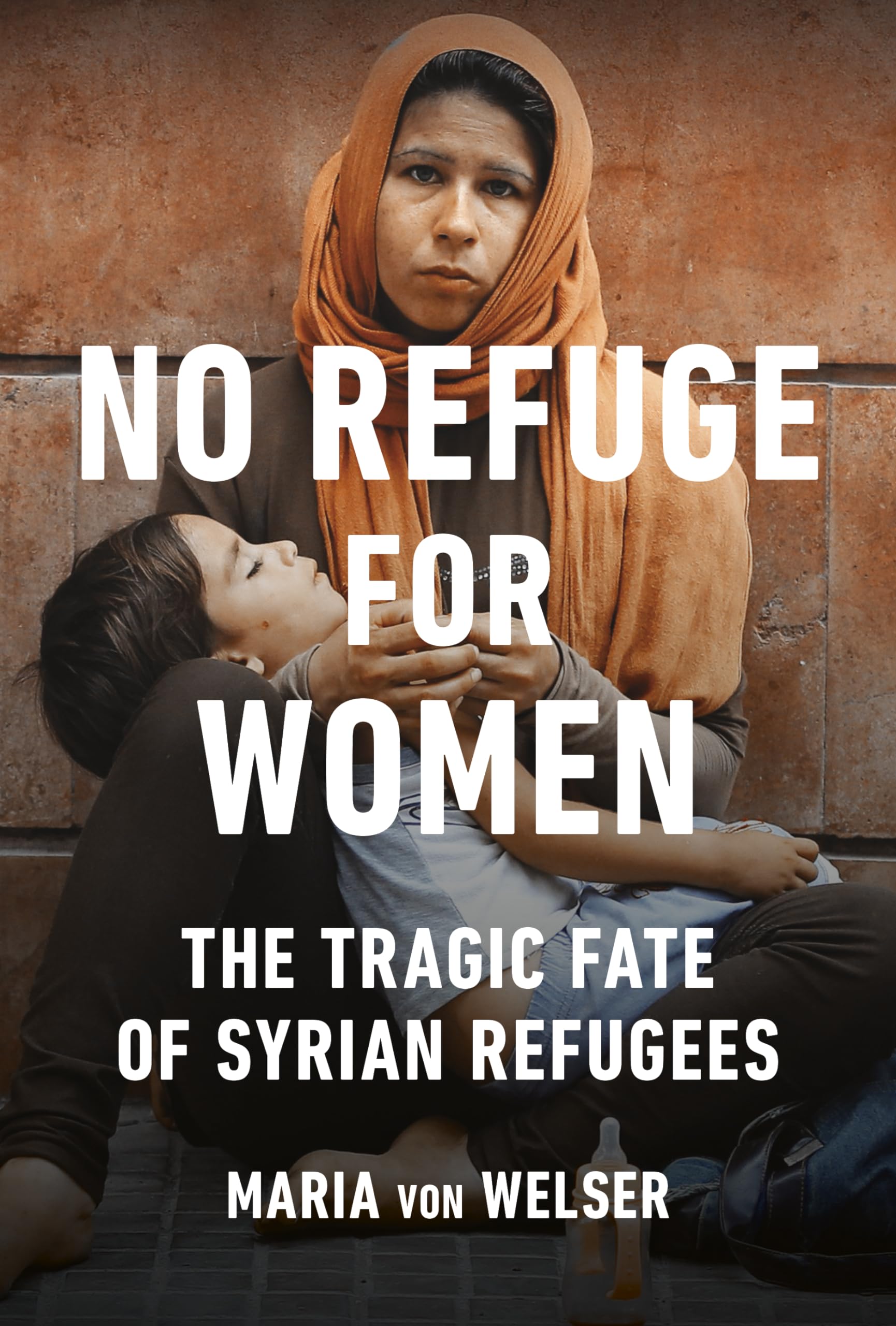No Refuge for Women: The Tragic Fate of Syrian Refugees: von Welser ...