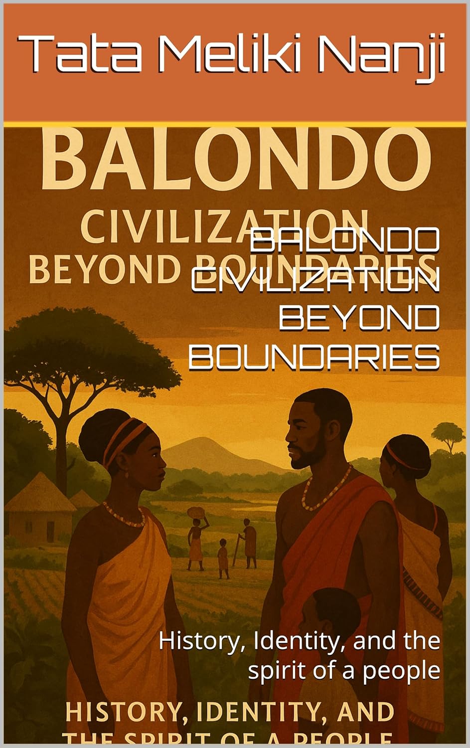 BALONDO CIVILIZATION BEYOND BOUNDARIES : History, Identity, and the spirit of a people (English ...