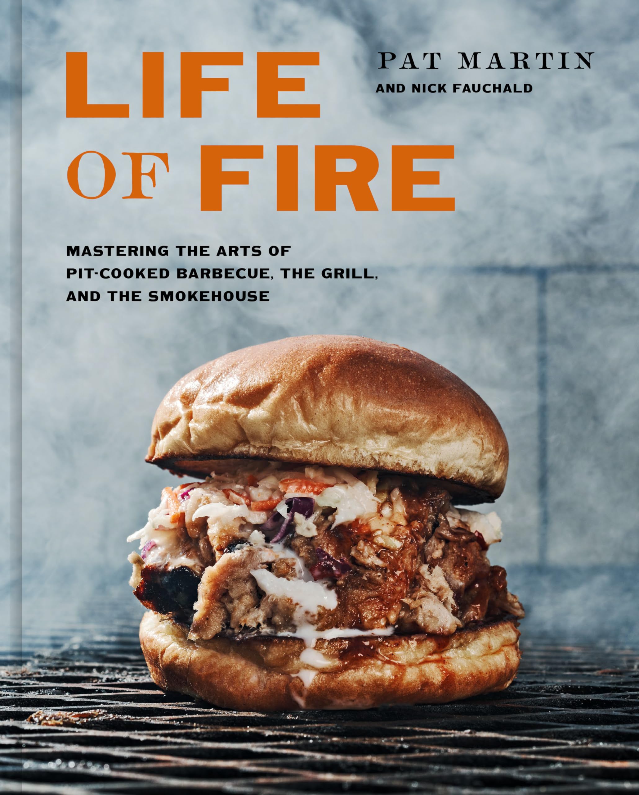Life of Fire: Mastering the Arts of Pit-Cooked Barbecue, the Grill, and ...