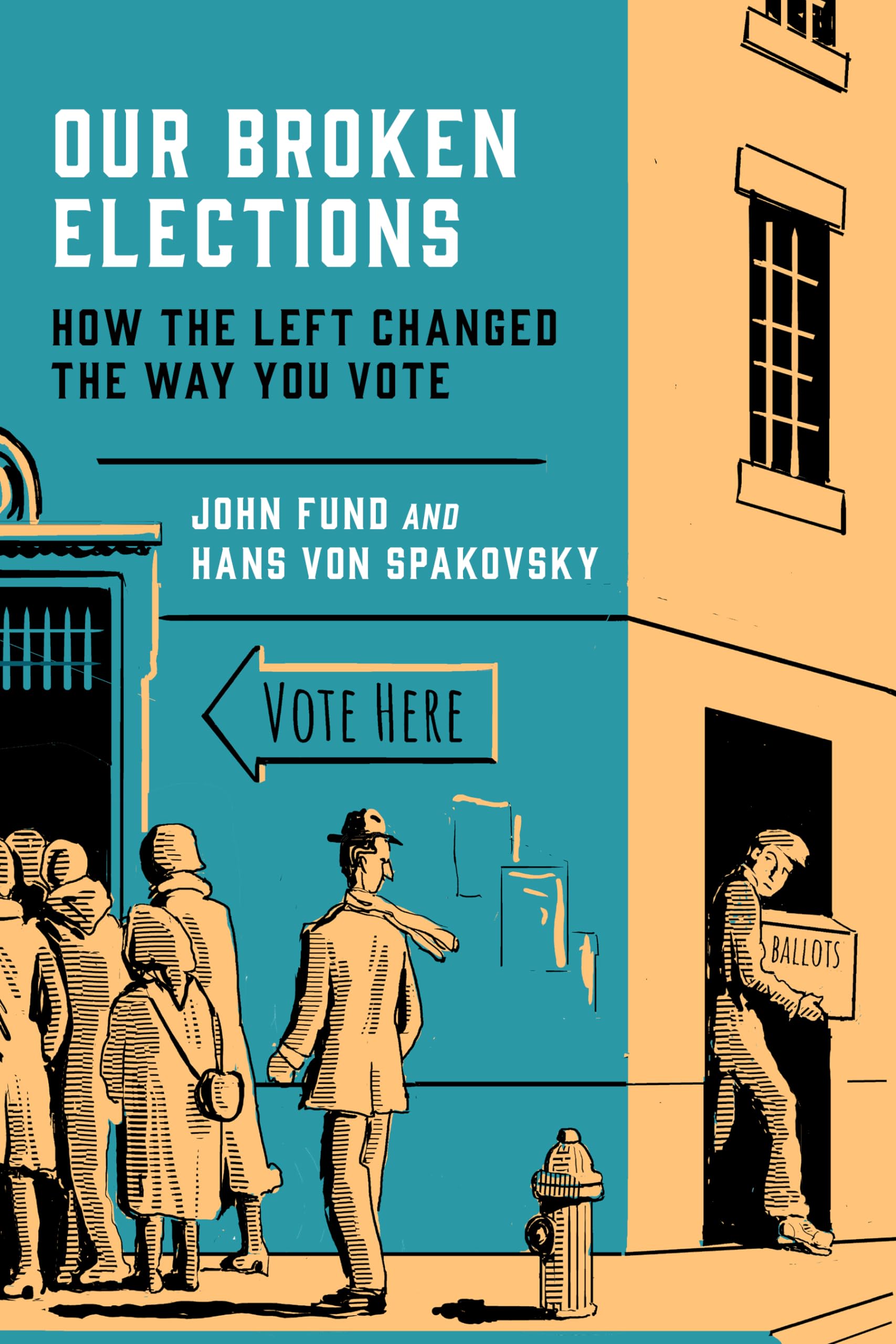 Our Broken Elections: How the Left Changed the Way You Vote: Fund, John ...