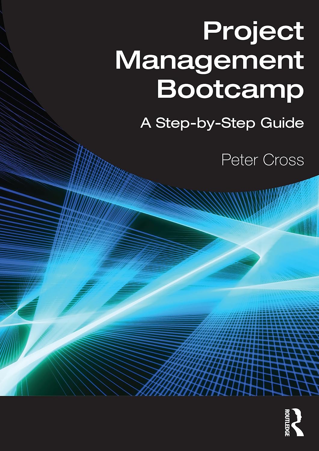 Project Management Bootcamp: A Step-by-Step Guide: Amazon.co.uk: Cross ...