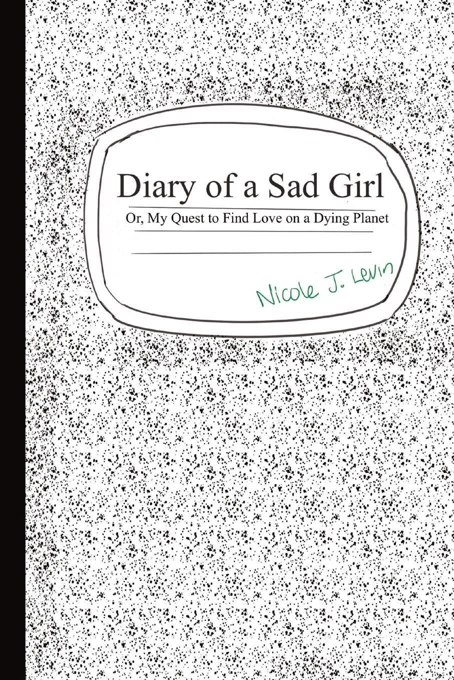 Amazon.com: Diary of a Sad Girl: Or, My Quest to Find Love on a Dying ...