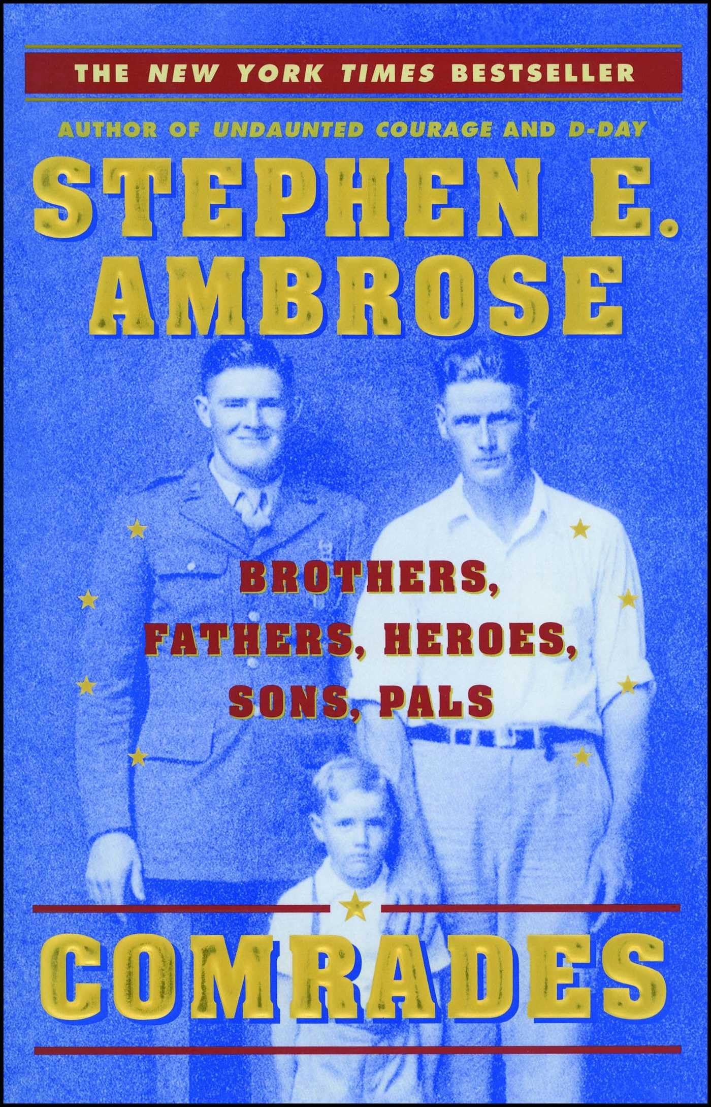 Comrades: Brothers, Fathers, Heroes, Sons, Pals: Ambrose, Stephen E ...