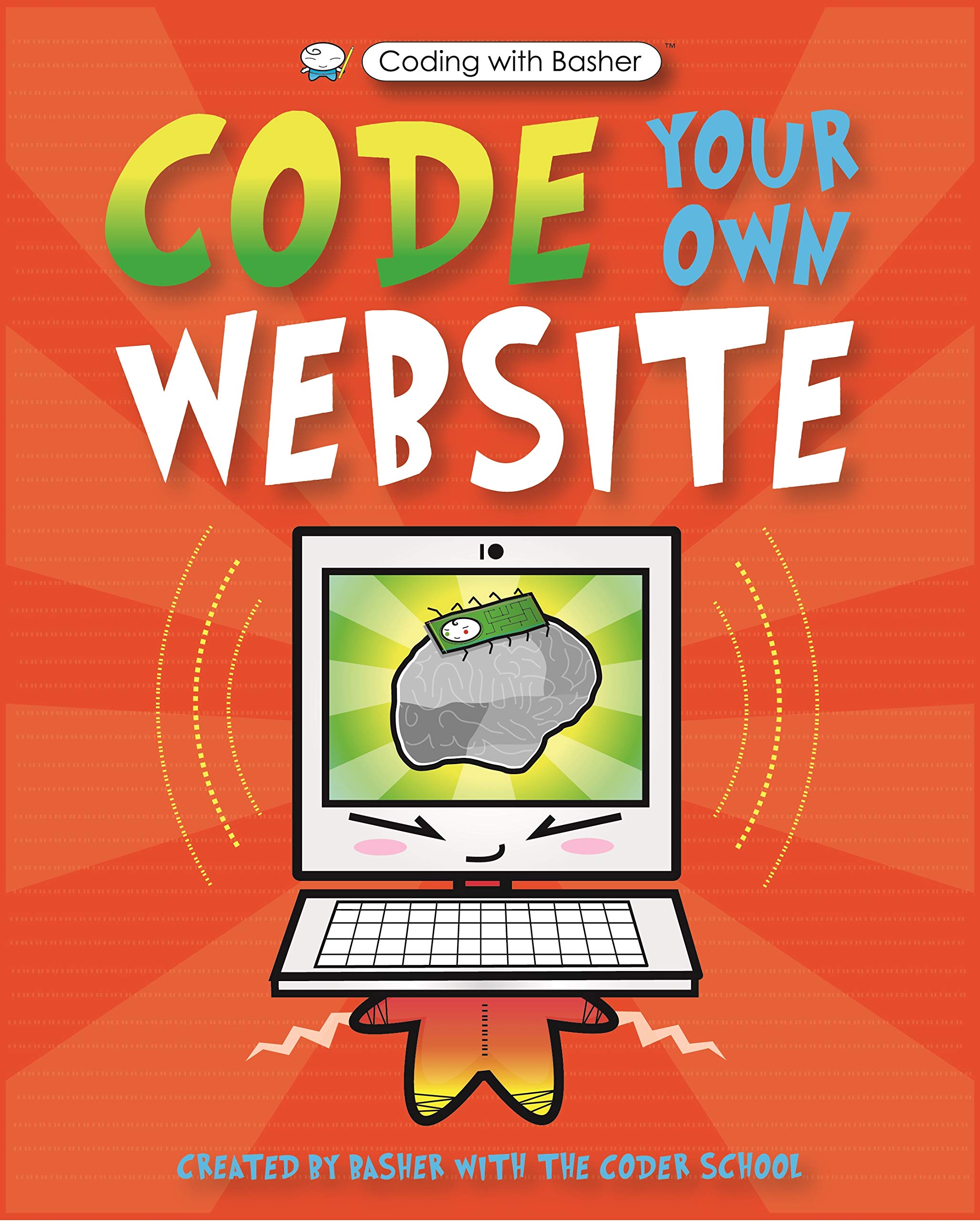 Coding with Basher: Code Your Own Website: The Coder School, Basher, Simon: 9780753475126 ...