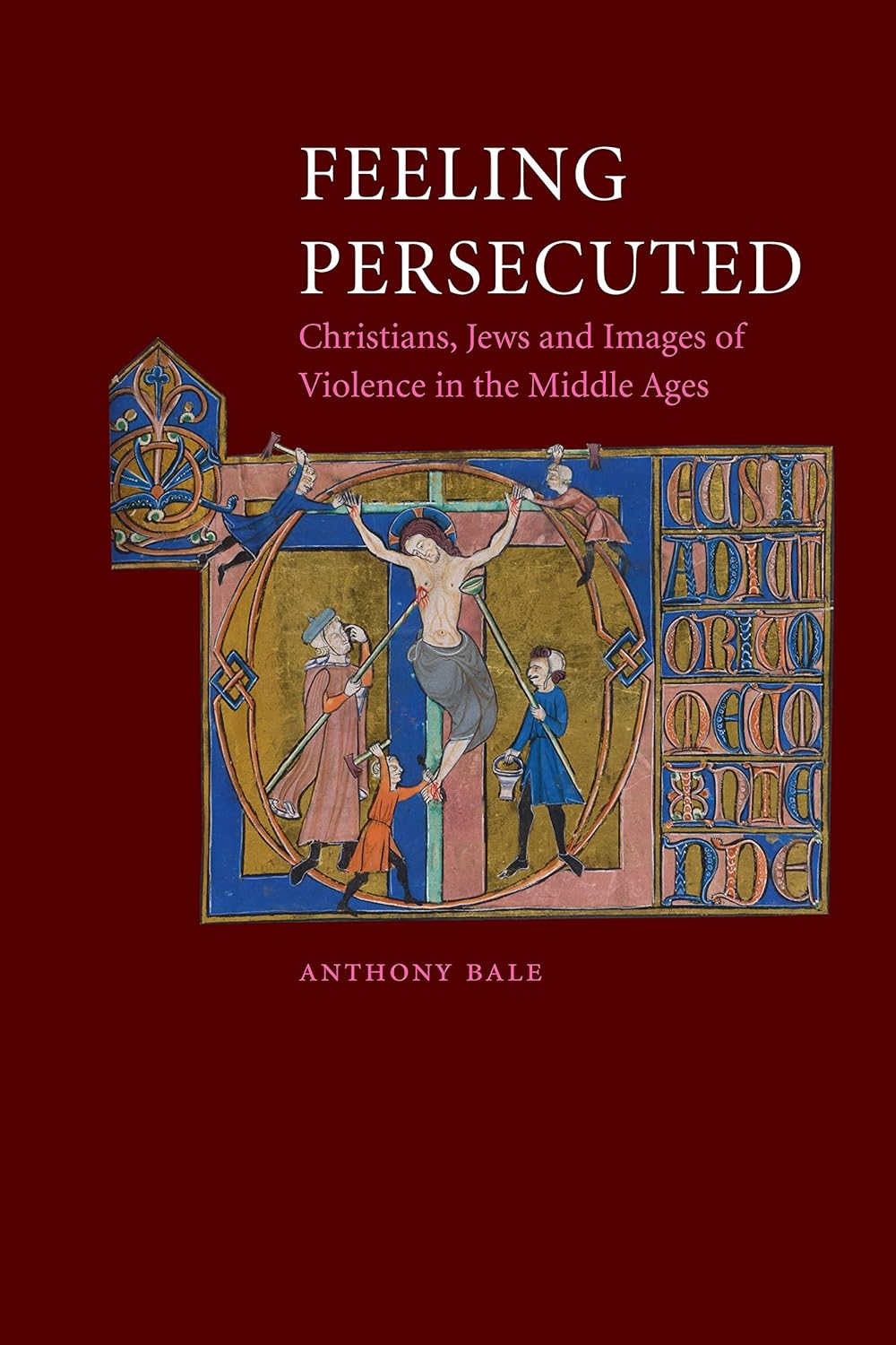 Feeling Persecuted: Christians, Jews and Images of Violence in the ...