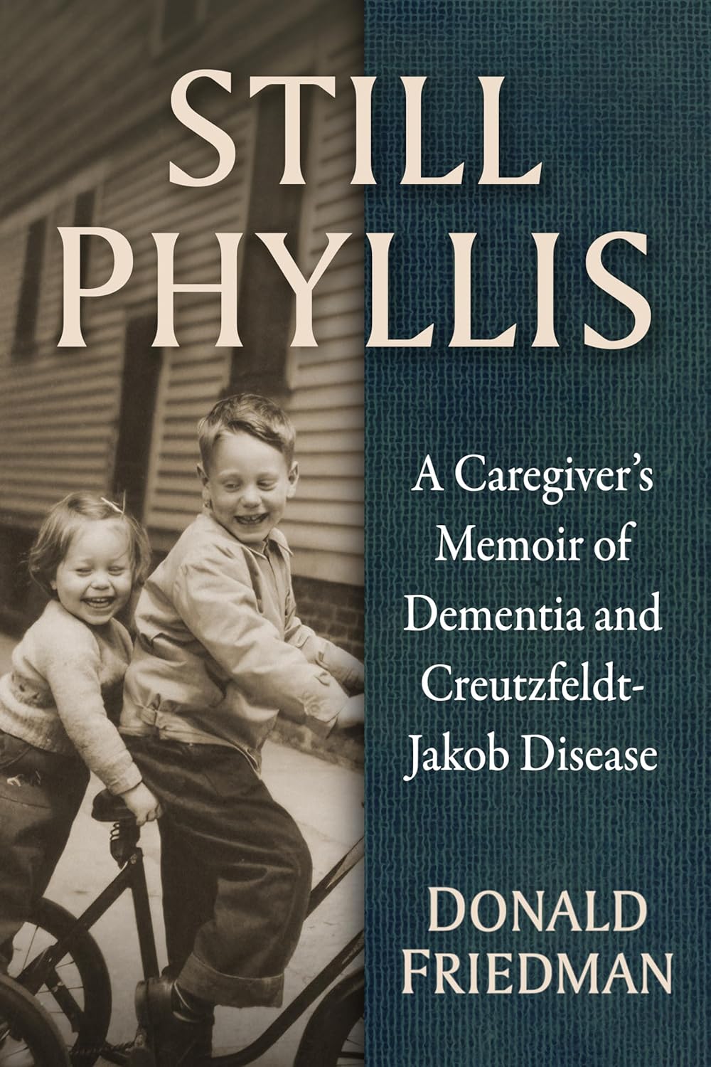 Still Phyllis: A Caregiver's Memoir of Dementia and Creutzfeldt-Jakob ...