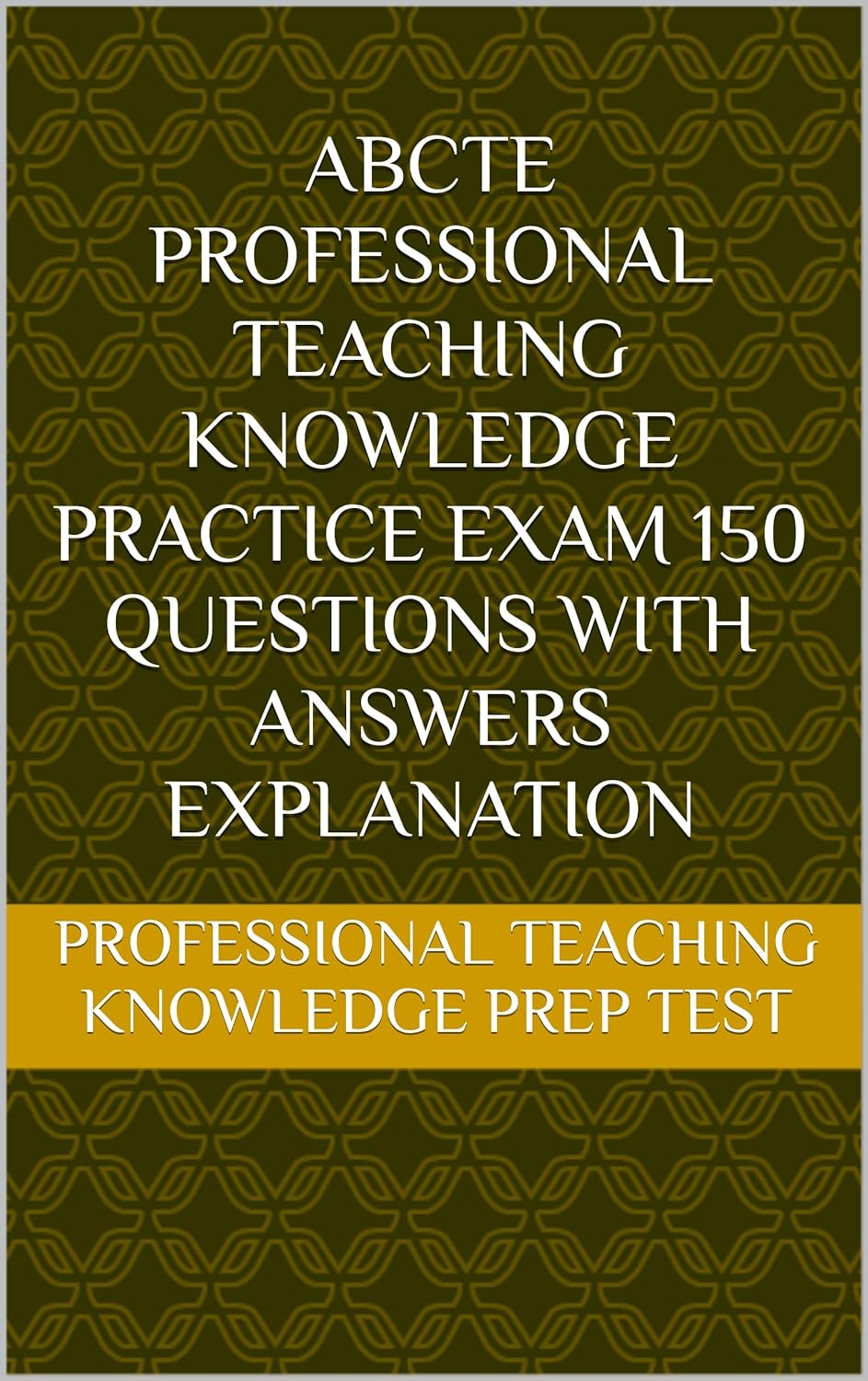ABCTE Professional Teaching Knowledge Practice Exam 150 Questions with ...