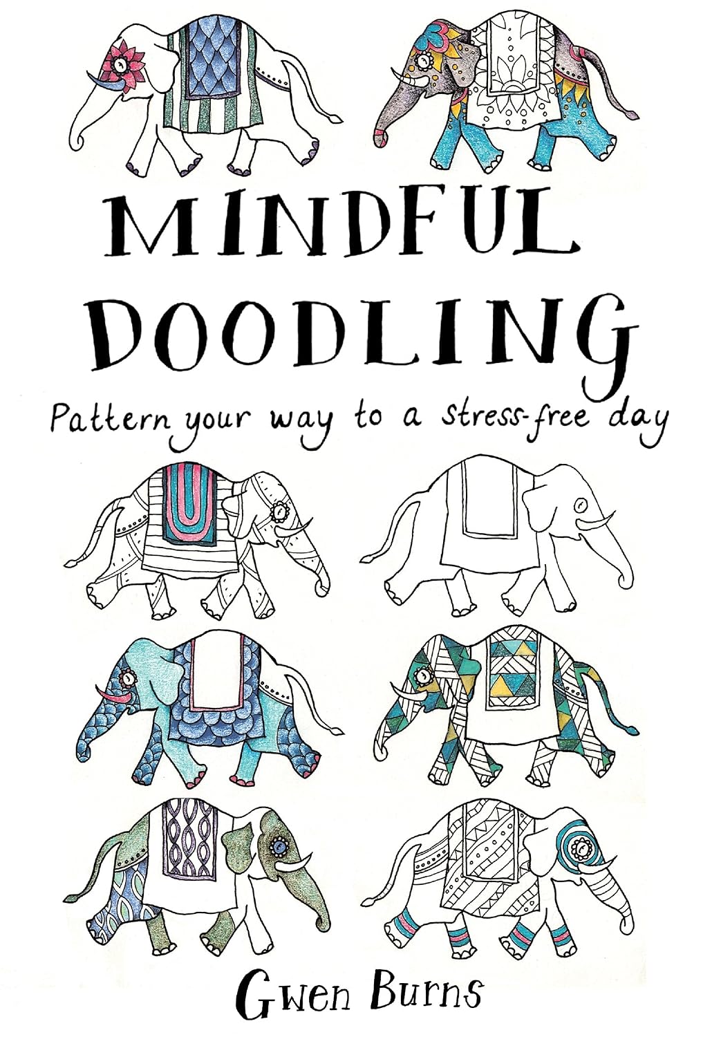 Mindful Doodling: Pattern Your Way to a Stress Free Day : Burns, Gwen ...
