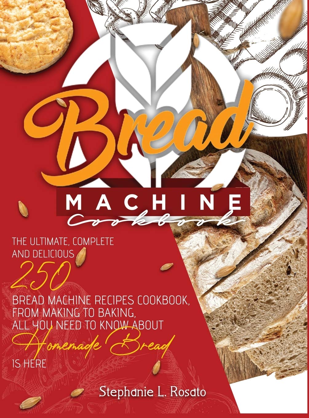 Bread Machine Cookbook: The Ultimate, Complete and Delicious 250 Bread ...