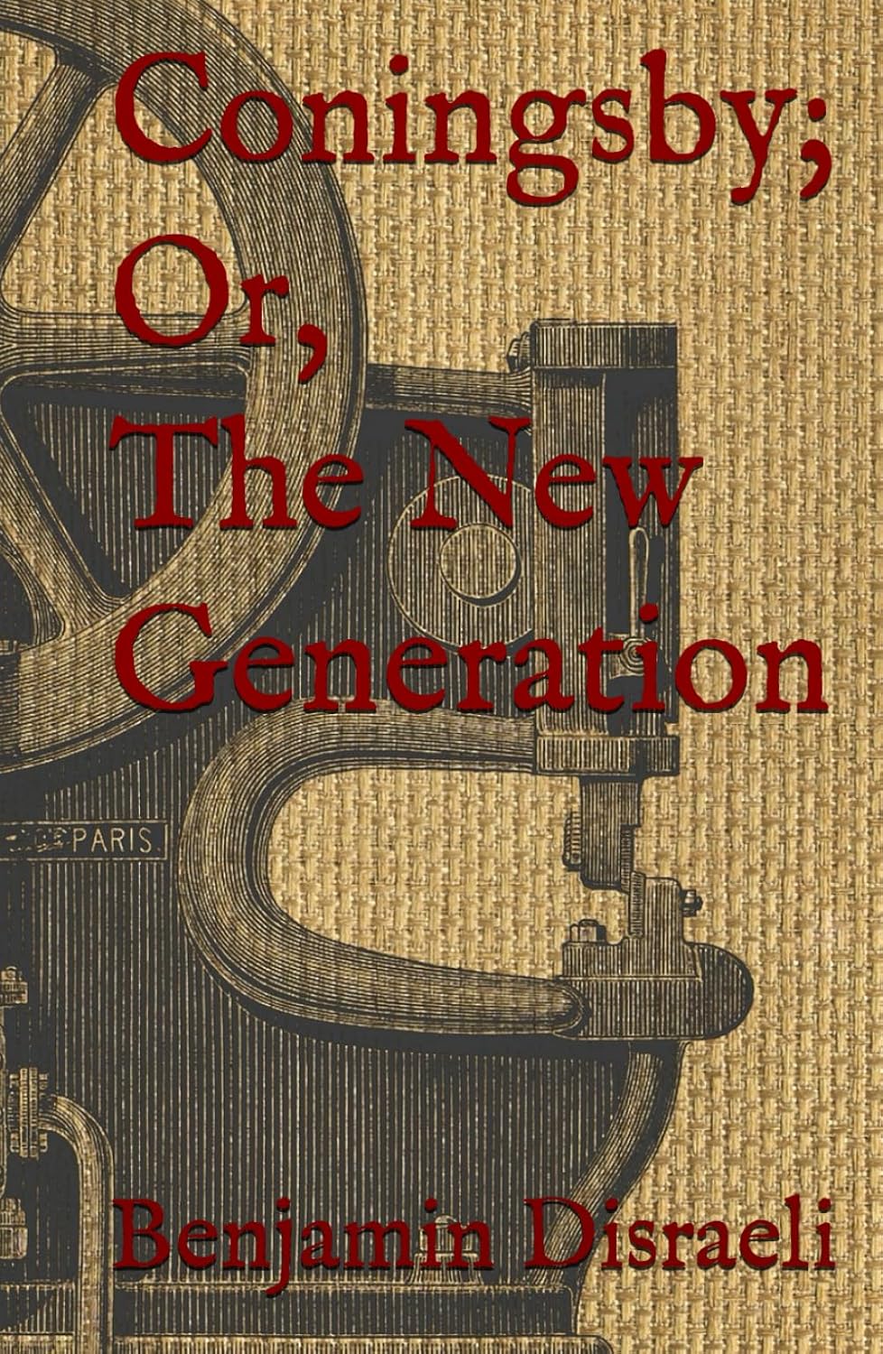 Coningsby; Or, The New Generation: 1830 Great Britain Political Fiction ...