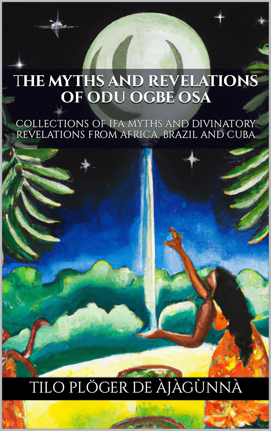 THE MYTHS AND REVELATIONS OF ODU OGBE OSA: COLLECTIONS OF IFA MYTHS AND DIVINATORY REVELATIONS ...