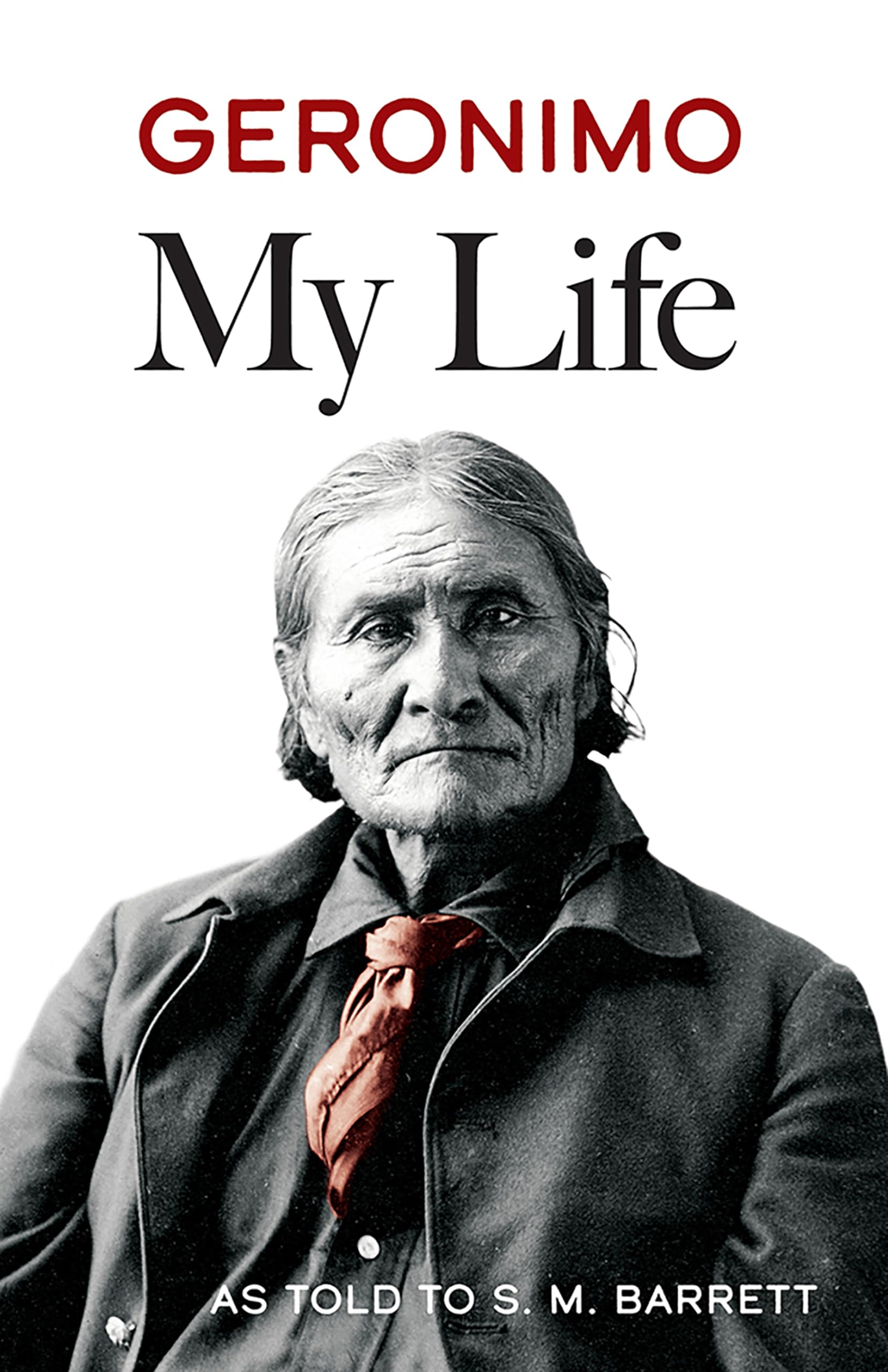 Geronimo: My Life (Native American): Geronimo, Barrett, S. M ...