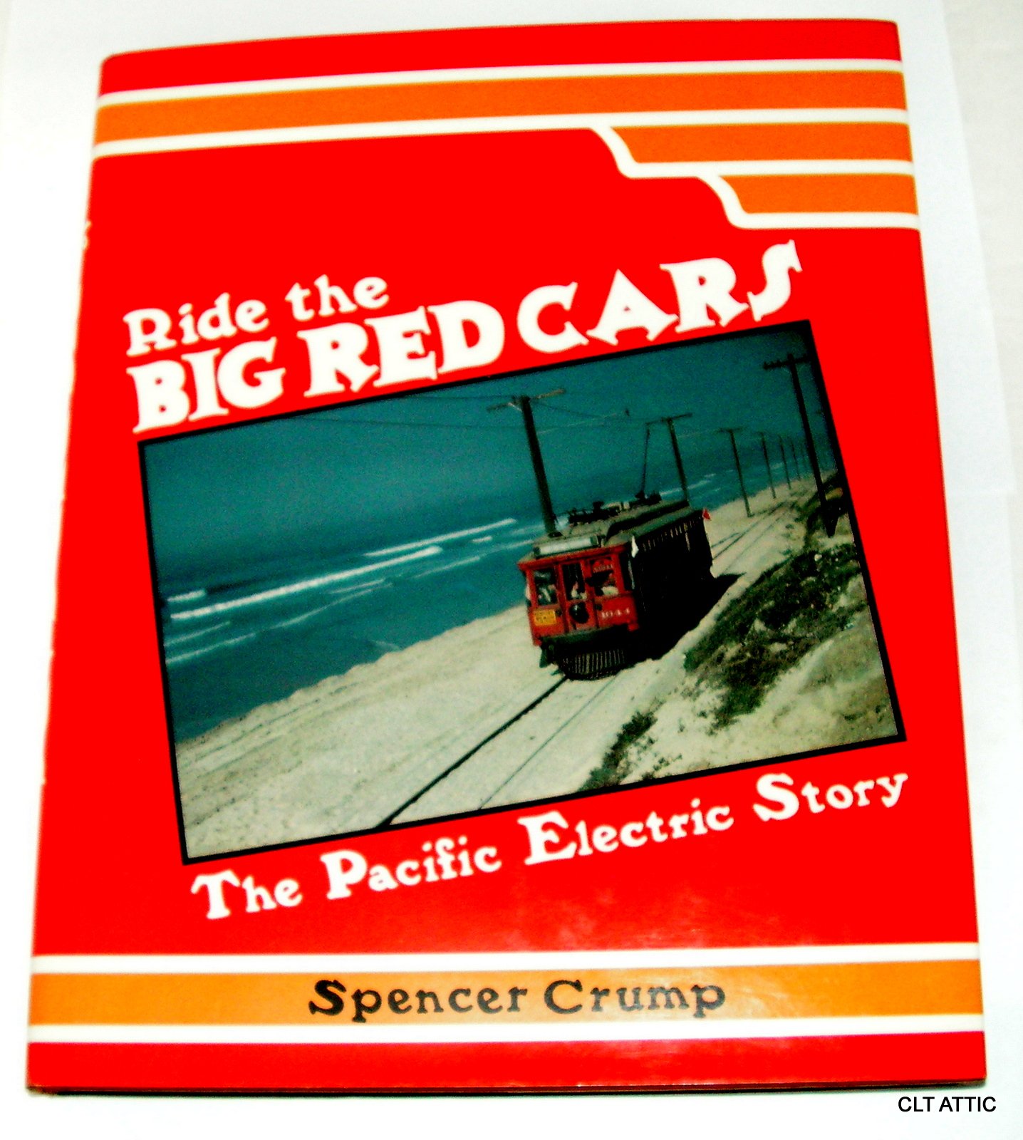 Ride the Big Red Cars: The Pacific Electric Story: Spencer Crump ...