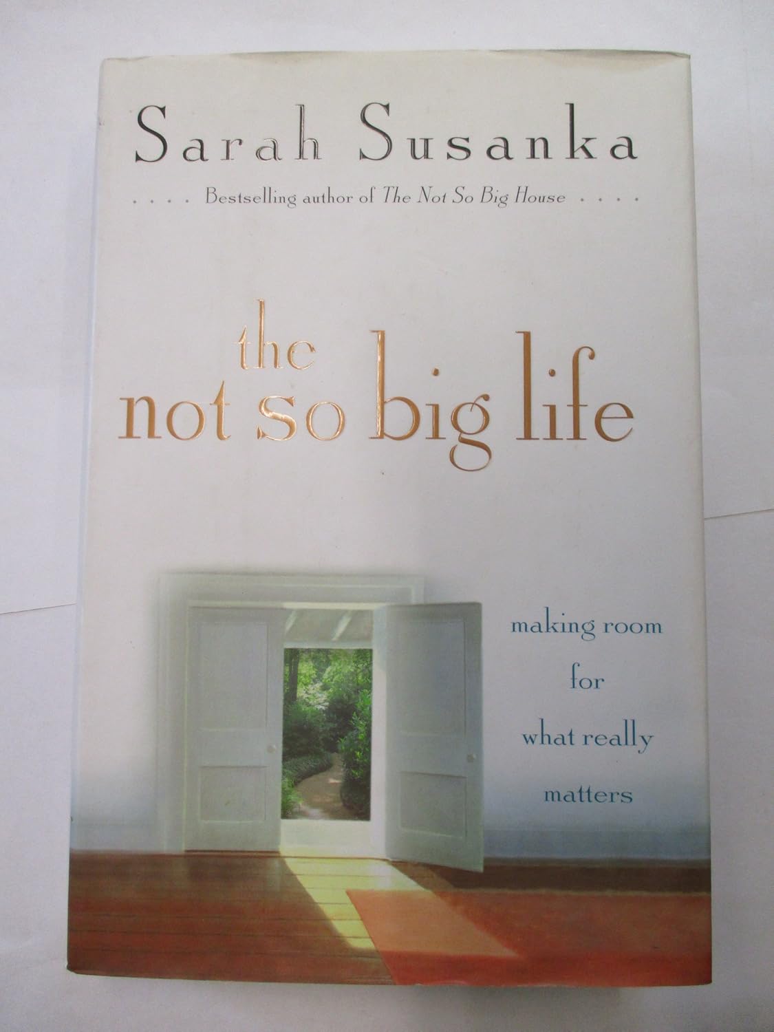The Not So Big Life: Making Room for What Really Matters: Susanka ...
