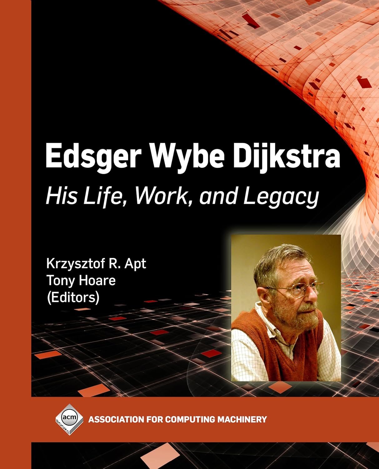 Edsger Wybe Dijkstra: His Life, Work, and Legacy (Acm Books): Hoare ...