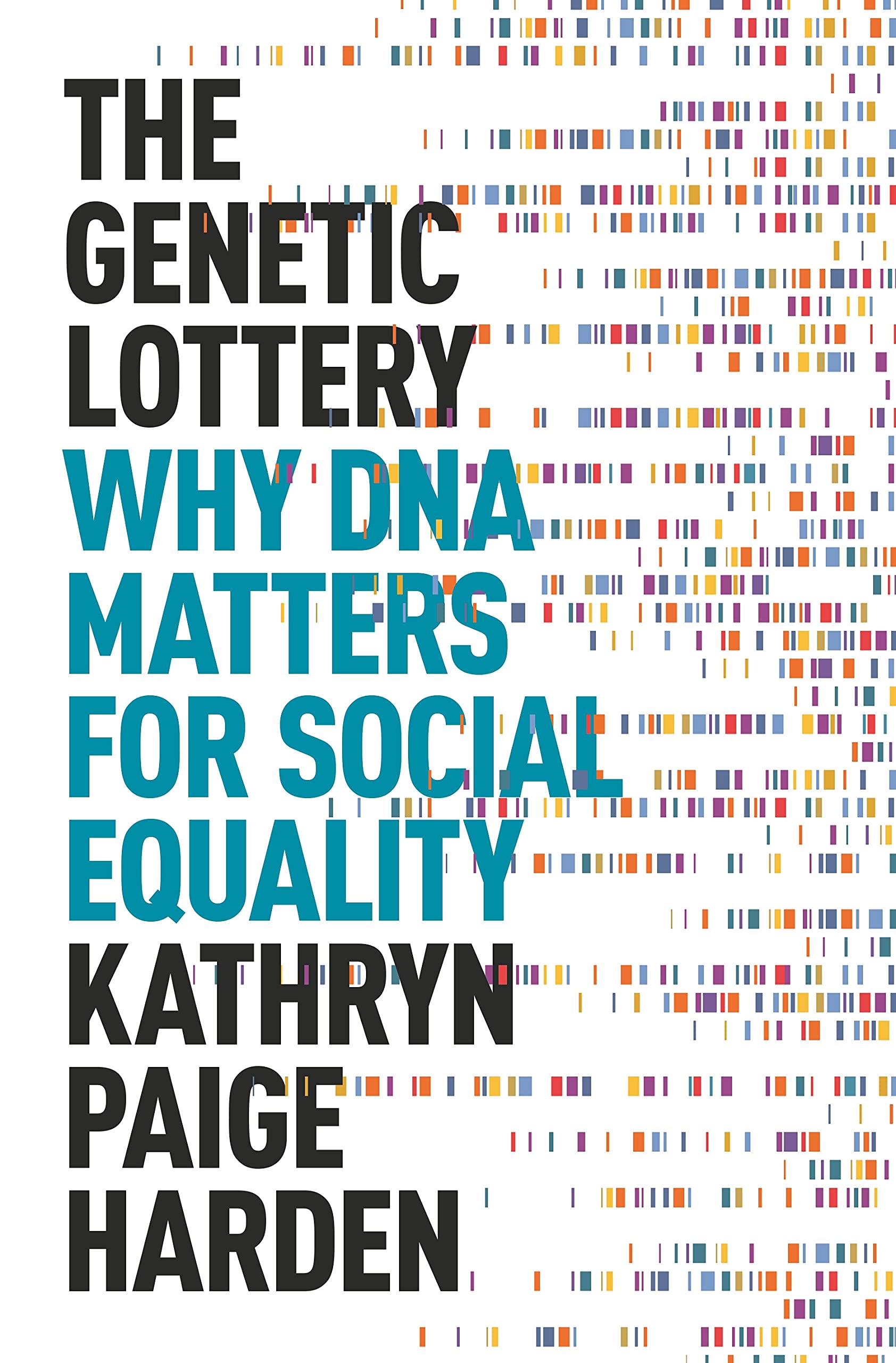 The Genetic Lottery: Why DNA Matters for Social Equality: Harden ...