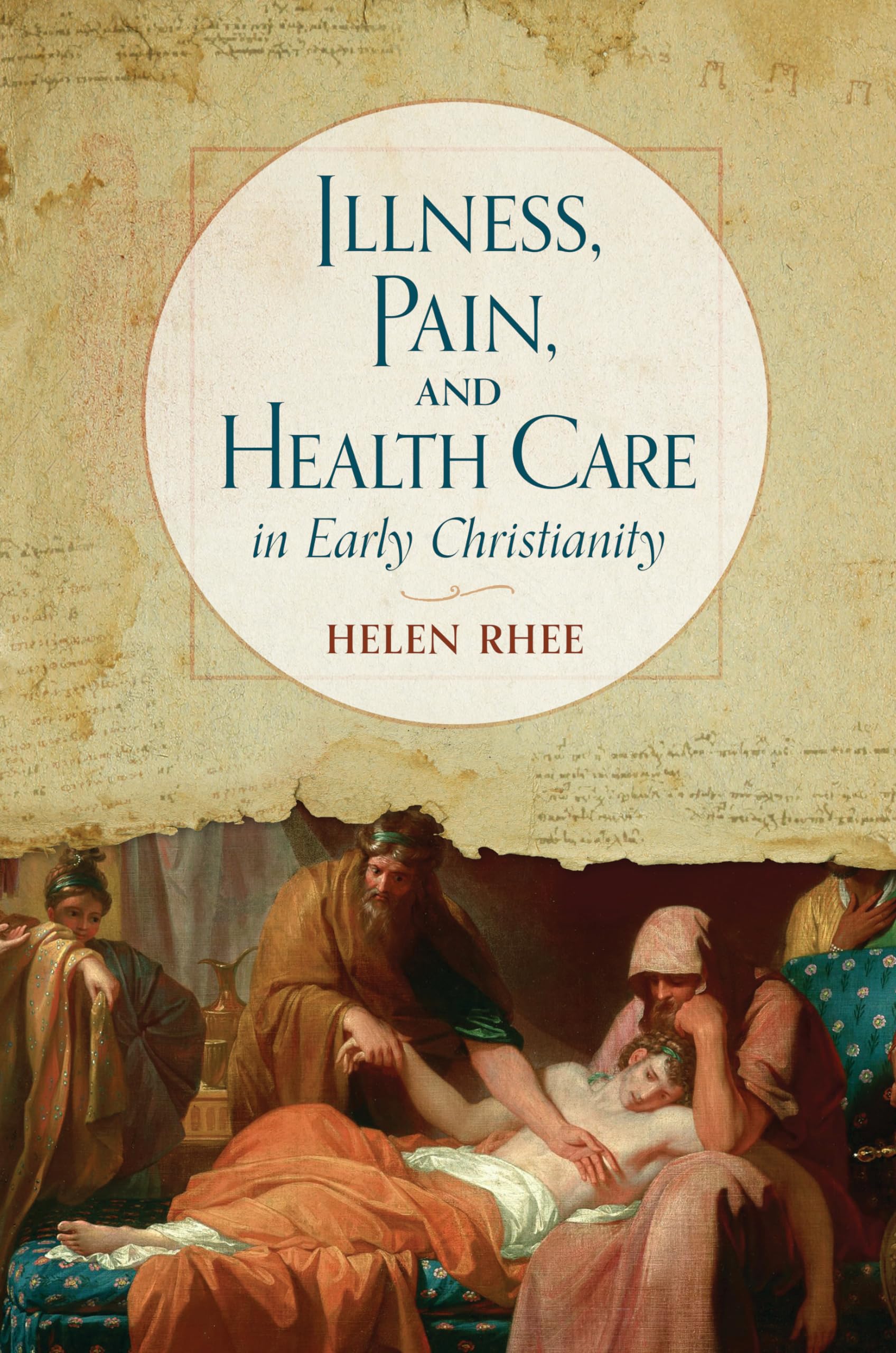Illness, Pain, and Health Care in Early Christianity: Rhee, Helen ...