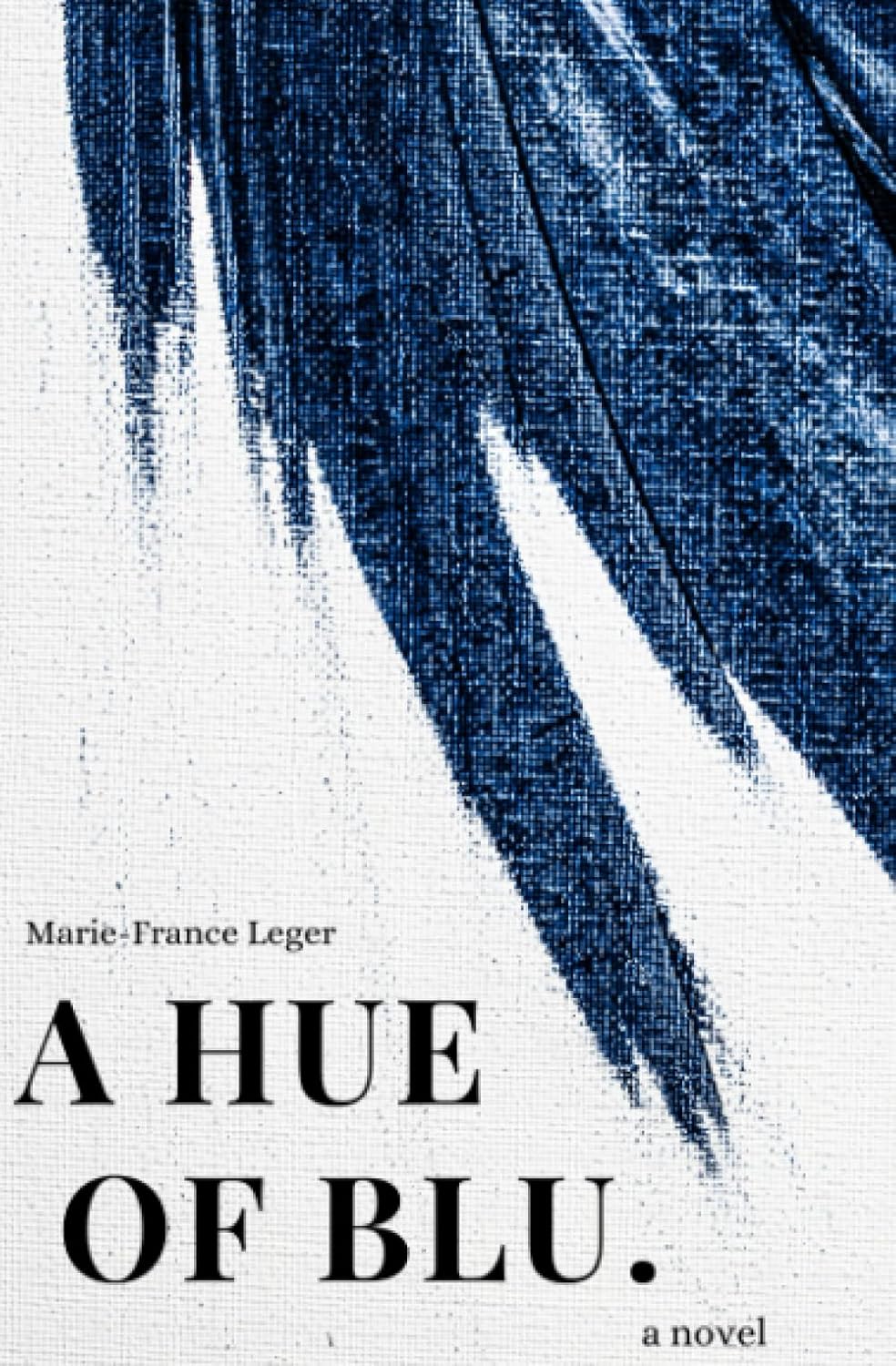 A Hue of Blu: Leger, Marie-France, Leger, Marie-France: 9798361151127 ...