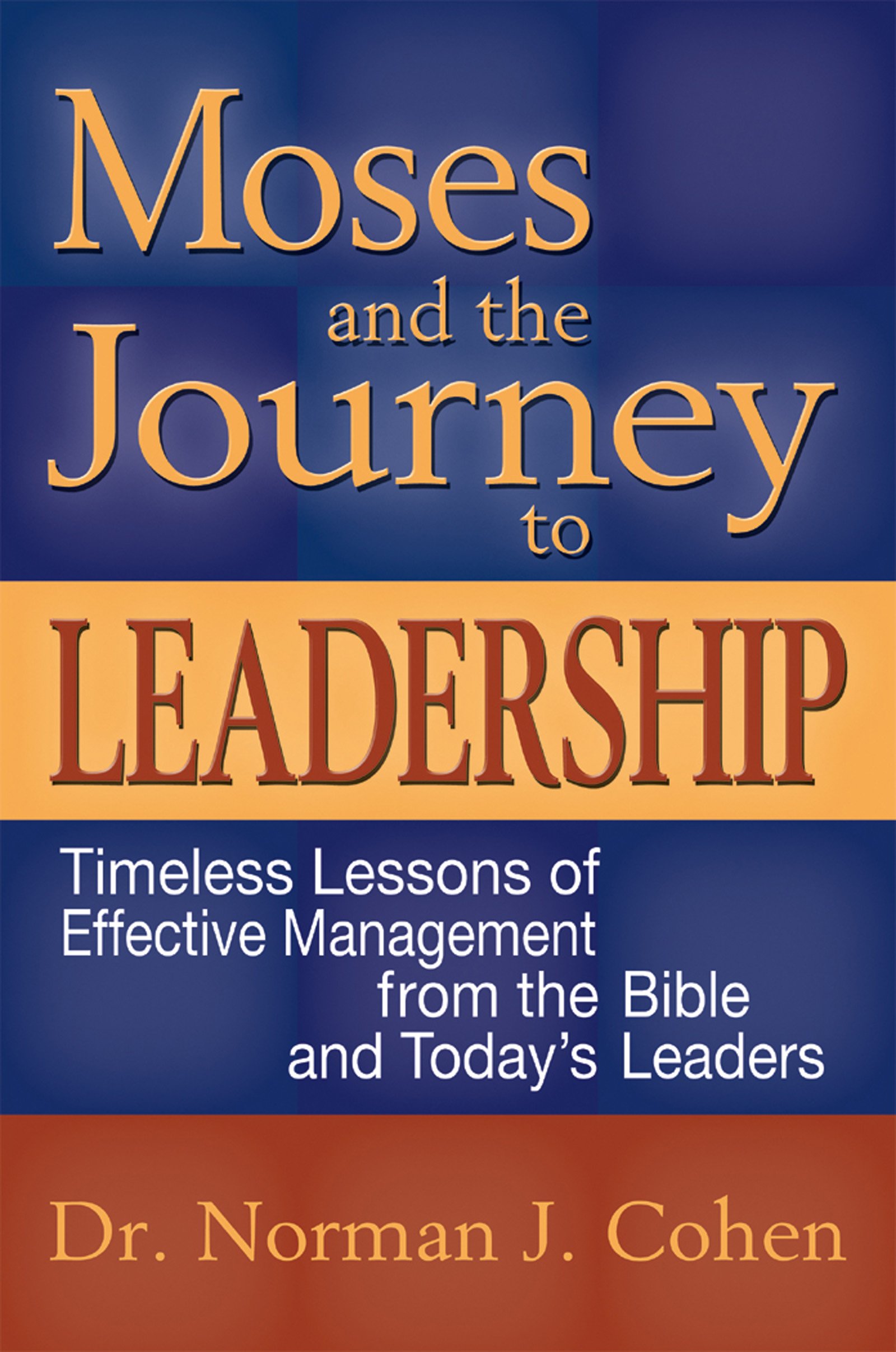 Moses and the Journey to Leadership: Timeless Lessons of Effective ...