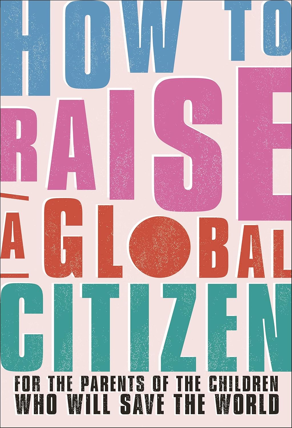 Amazon.com: How to Raise a Global Citizen: For the Parents of the ...