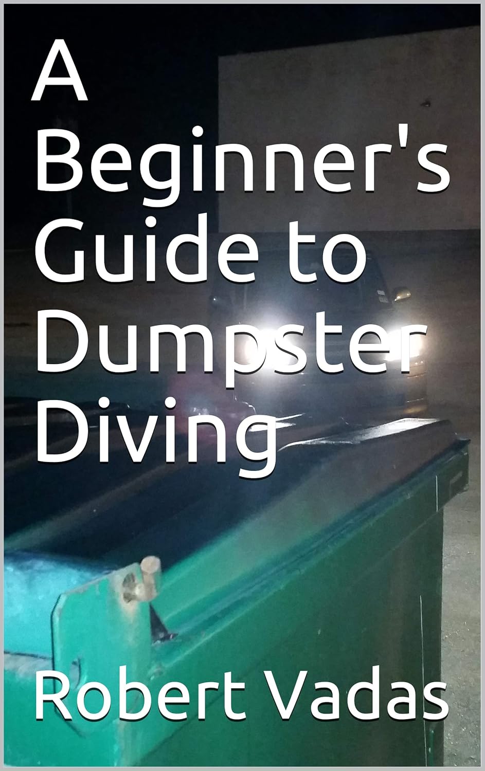 Amazon.com: A Beginner's Guide to Dumpster Diving eBook : Vadas, Robert ...