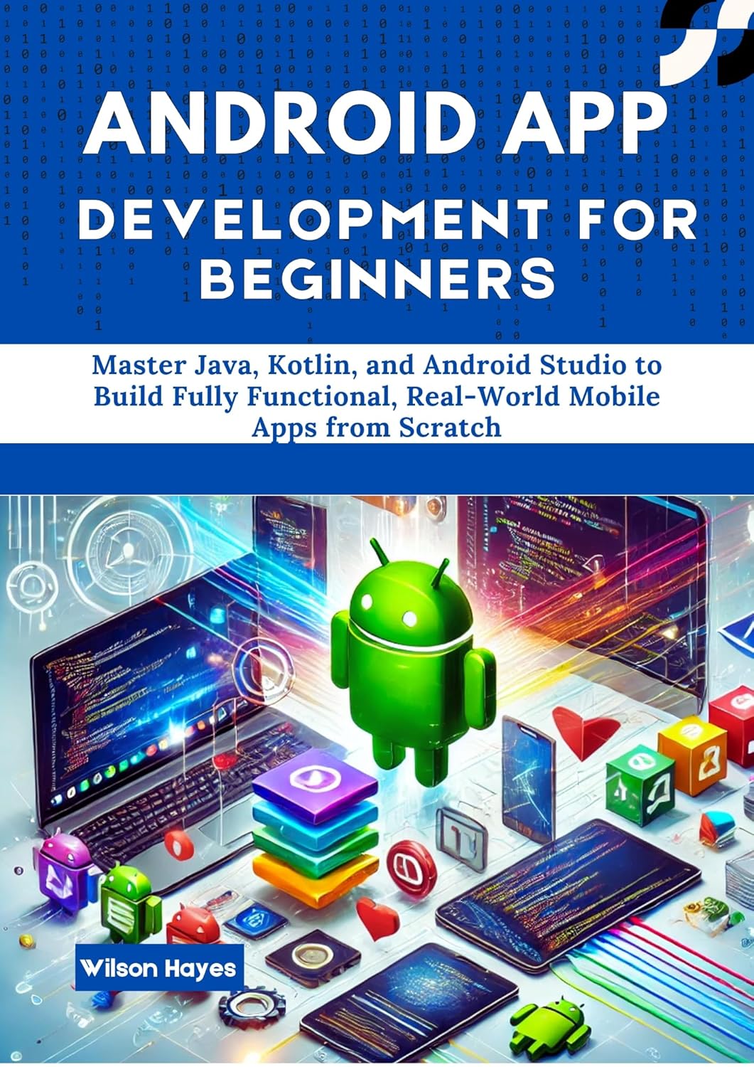 Android App Development for Beginners: Master Java, Kotlin, and Android Studio to Build Fully ...