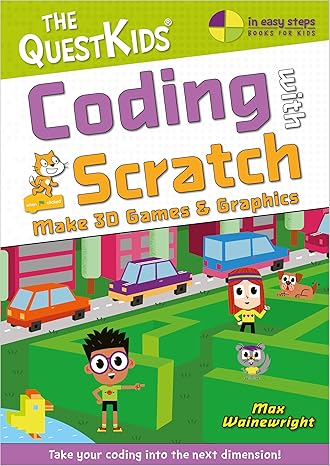 Coding with Scratch - Make 3D Games & Graphics: Take your coding into the next dimension! (The ...