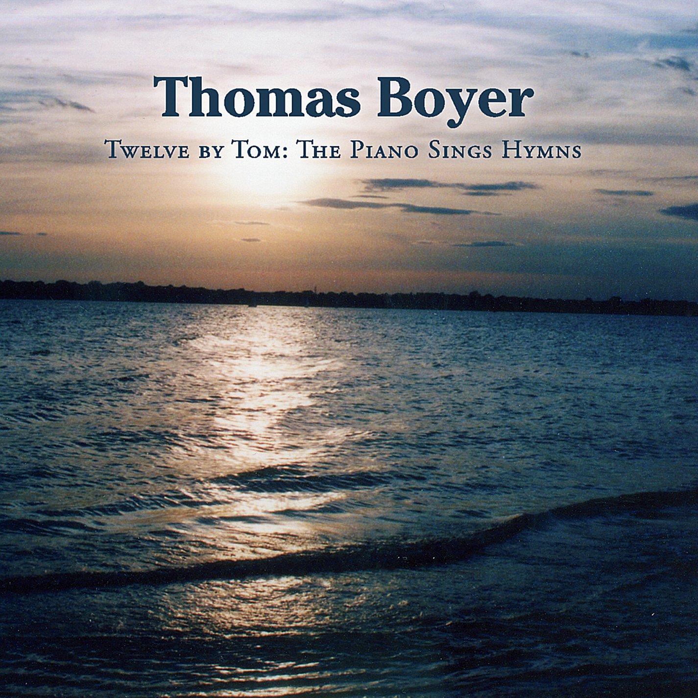 Thomas Boyer - Twelve By Tom : The Piano Sings Hymns - Amazon.com Music