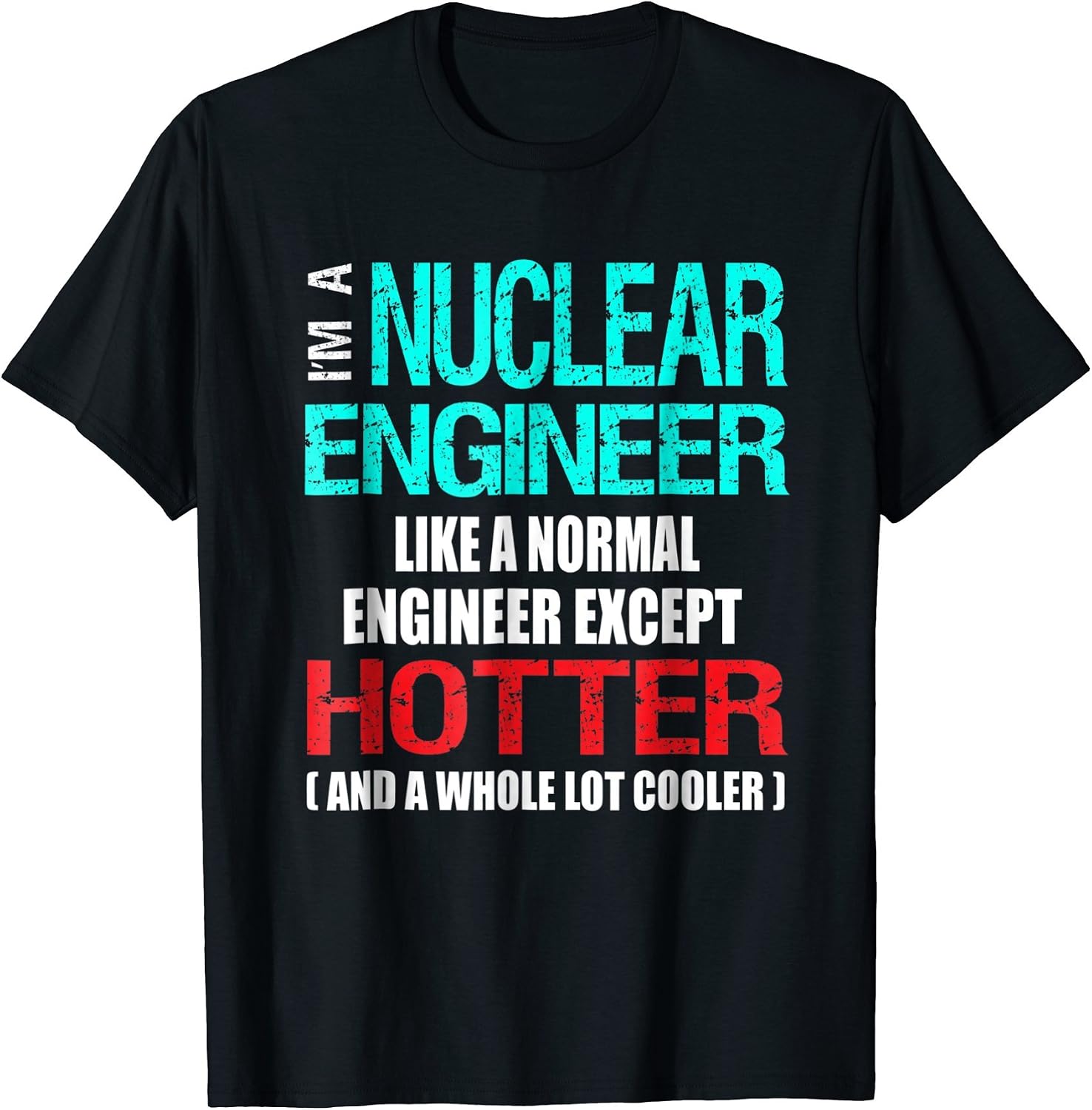 Amazon.com: Nuclear Engineer Gift TShirt - Hotter than a Normal ...