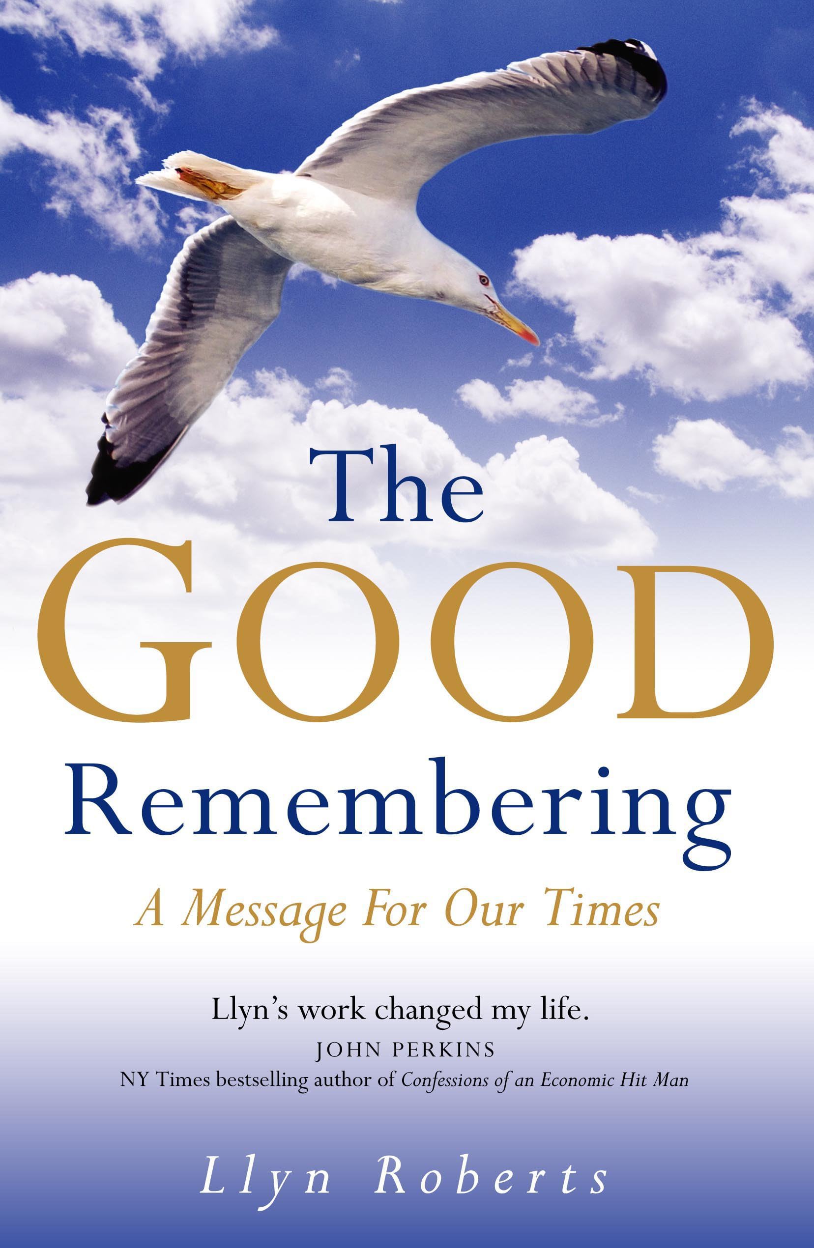 The Good Remembering: A Message for our Times: Llyn Roberts, John ...
