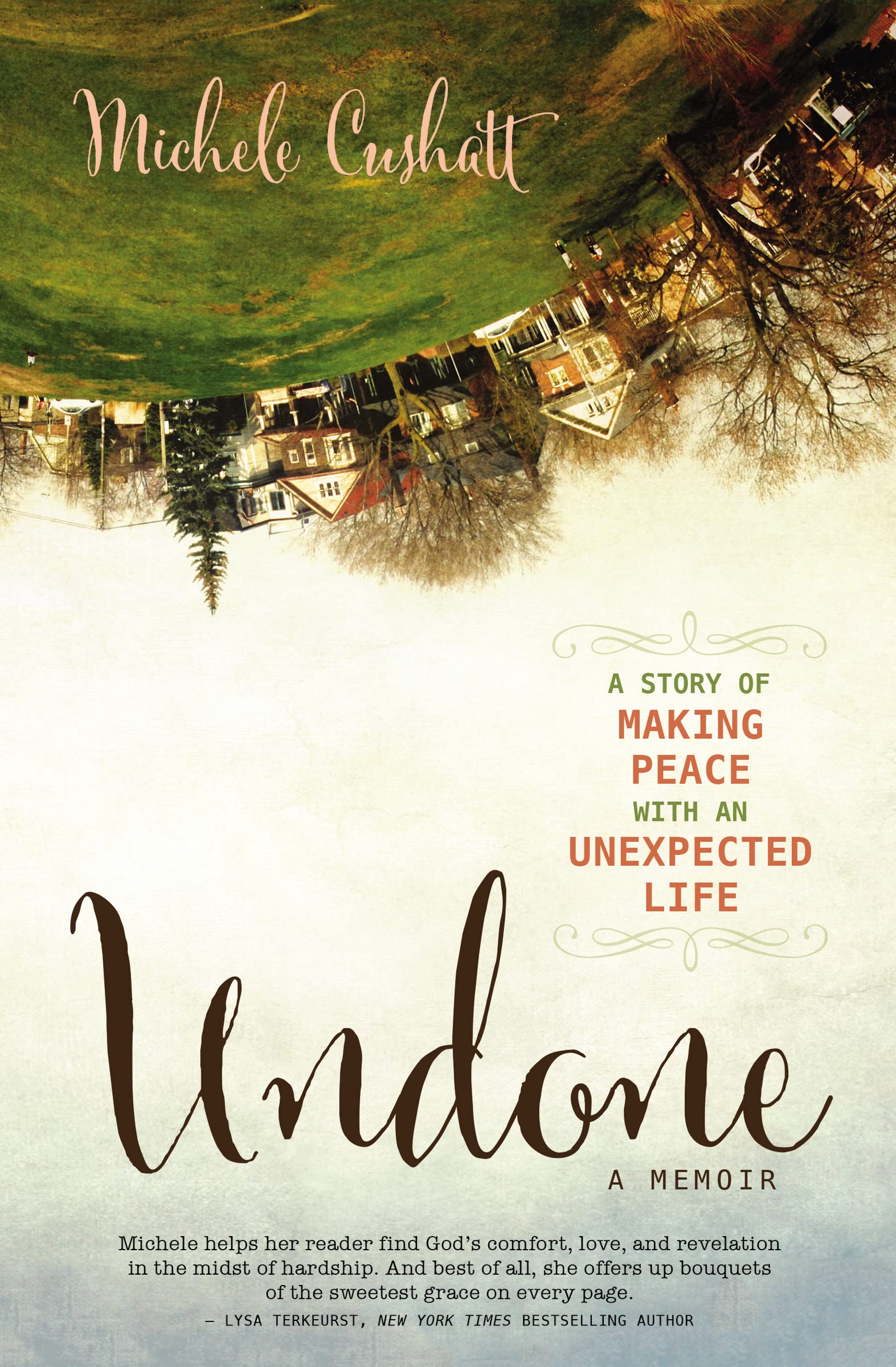 Undone: A Story of Making Peace With an Unexpected Life: Cushatt ...