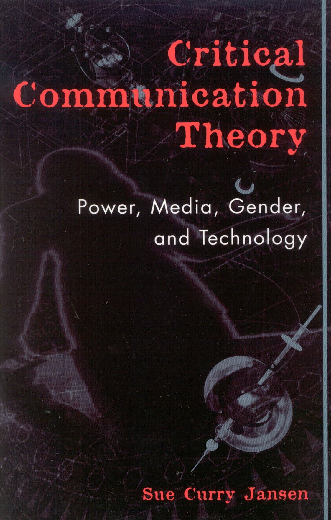 Critical Communication Theory: Power, Media, Gender, and Technology ...