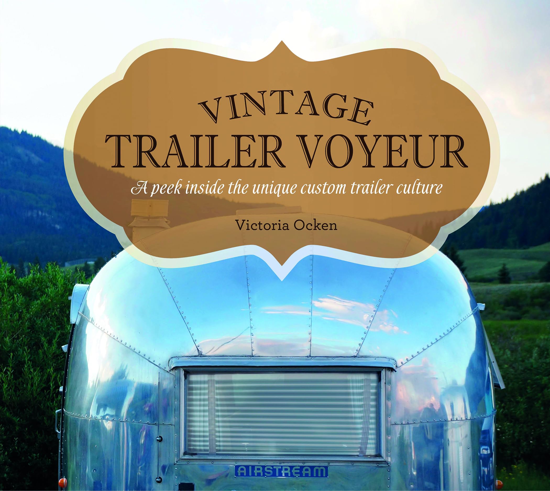 Vintage Trailer Voyeur: A Peek Inside the Unique Custom Trailer Culture ...