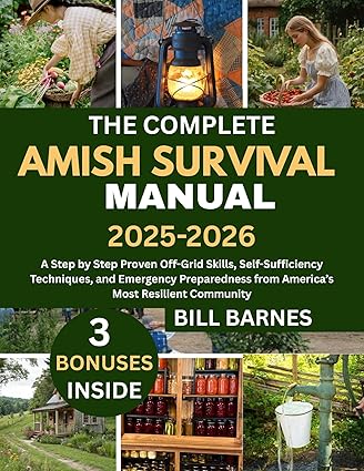 The Complete Amish Survival Manual 2025-2026: A step by step proven off-grid skills, self ...