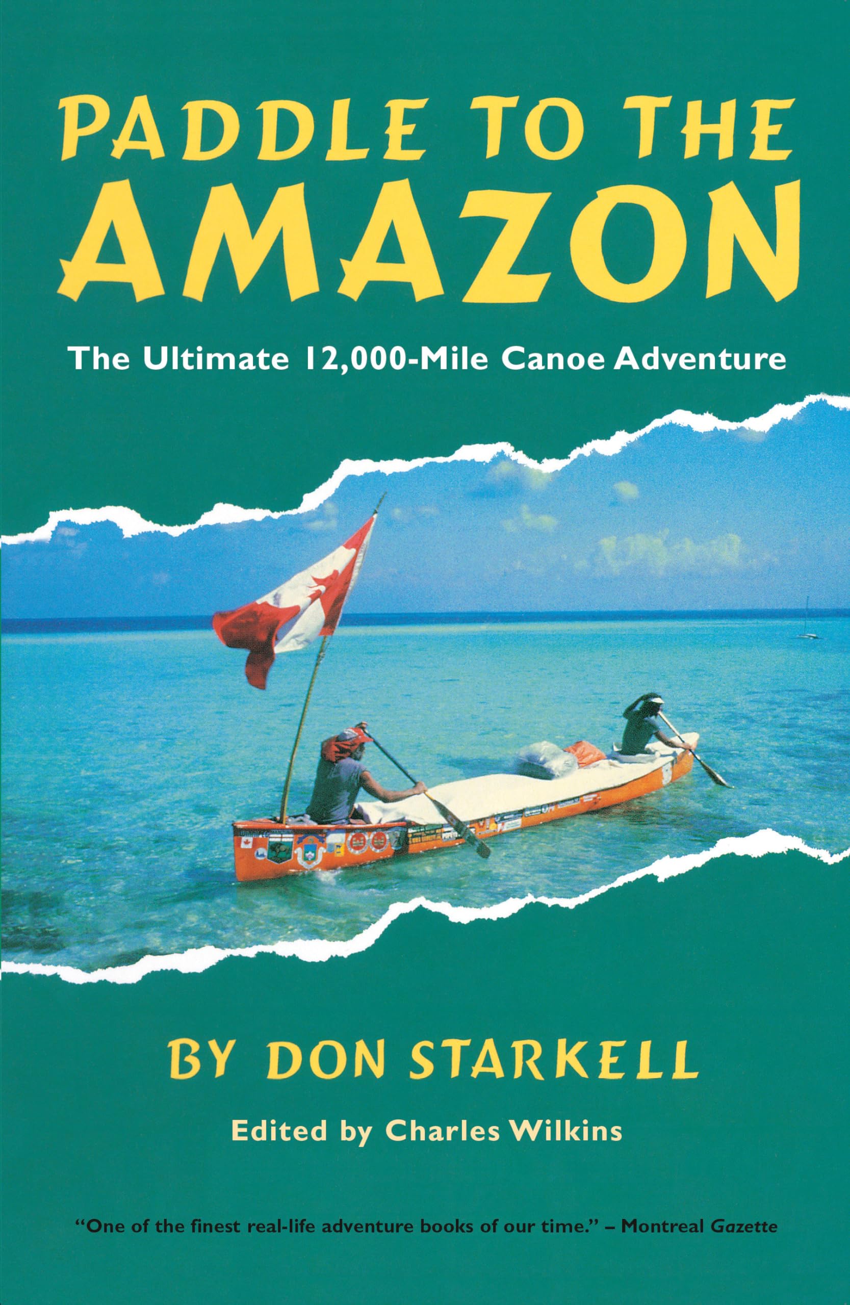 Paddle to the Amazon: The Ultimate 12,000-Mile Canoe Adventure ...