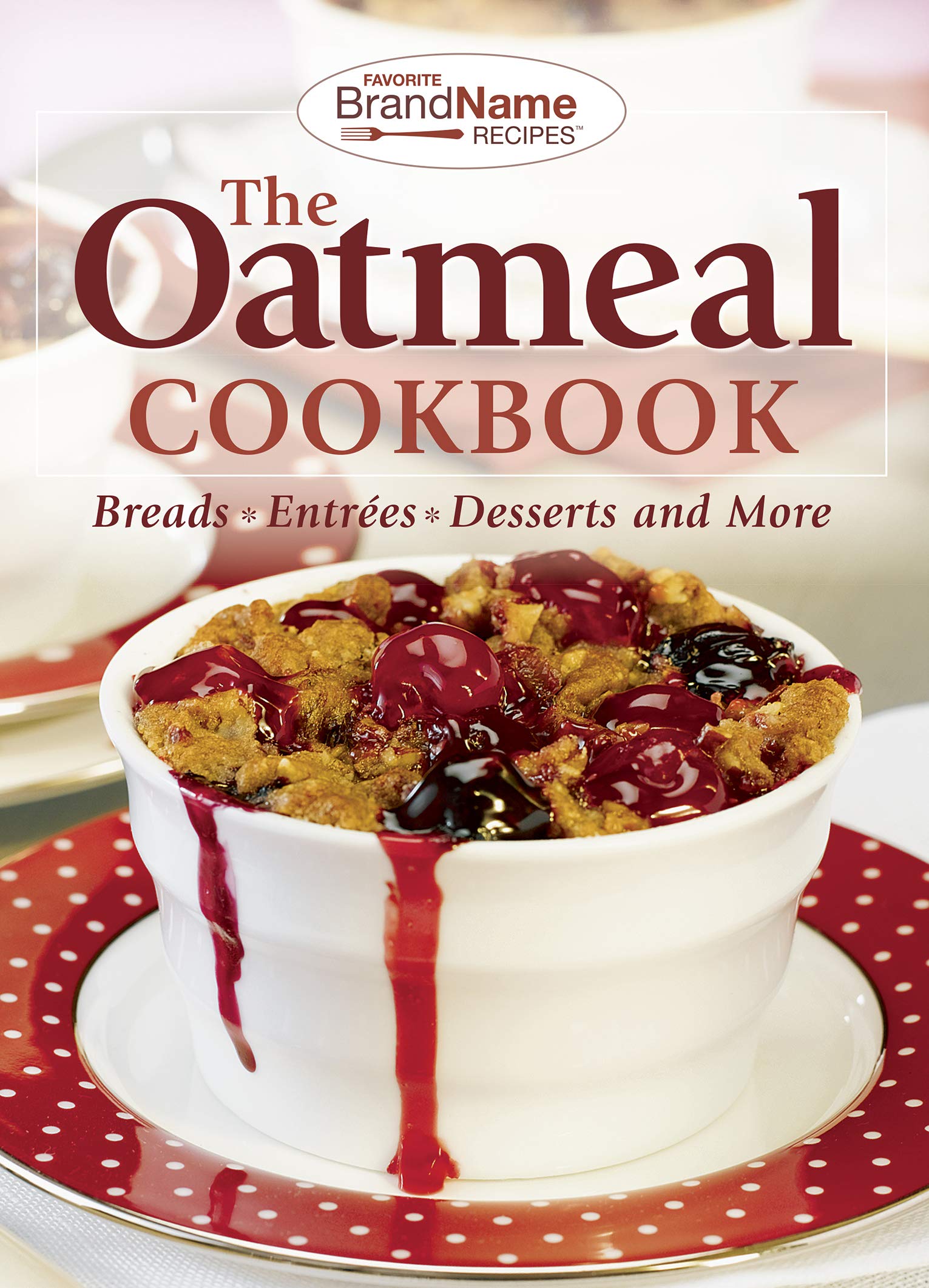 The Oatmeal Cookbook: Breads, Entrées, Desserts and More: Publications ...