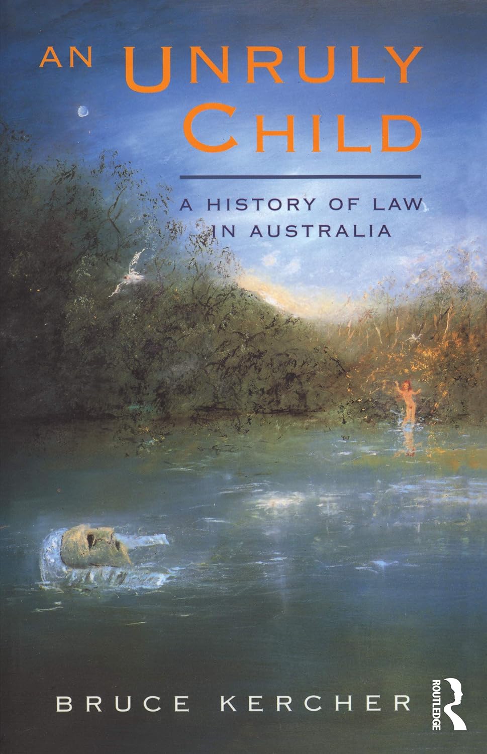 An Unruly Child: A History of Law in Australia: Kercher, Bruce ...