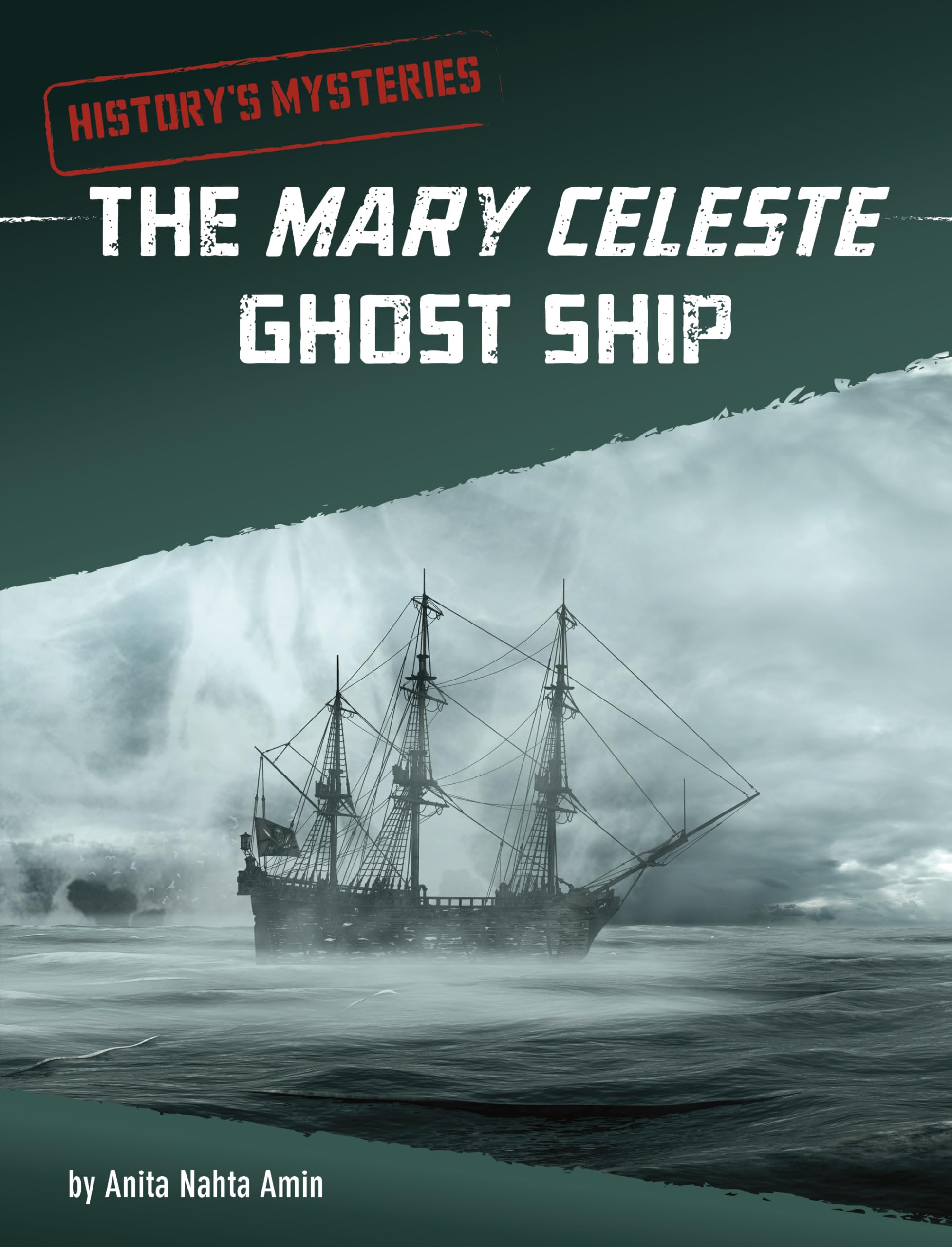 The Mary Celeste Ghost Ship (History's Mysteries): Amin, Anita Nahta ...
