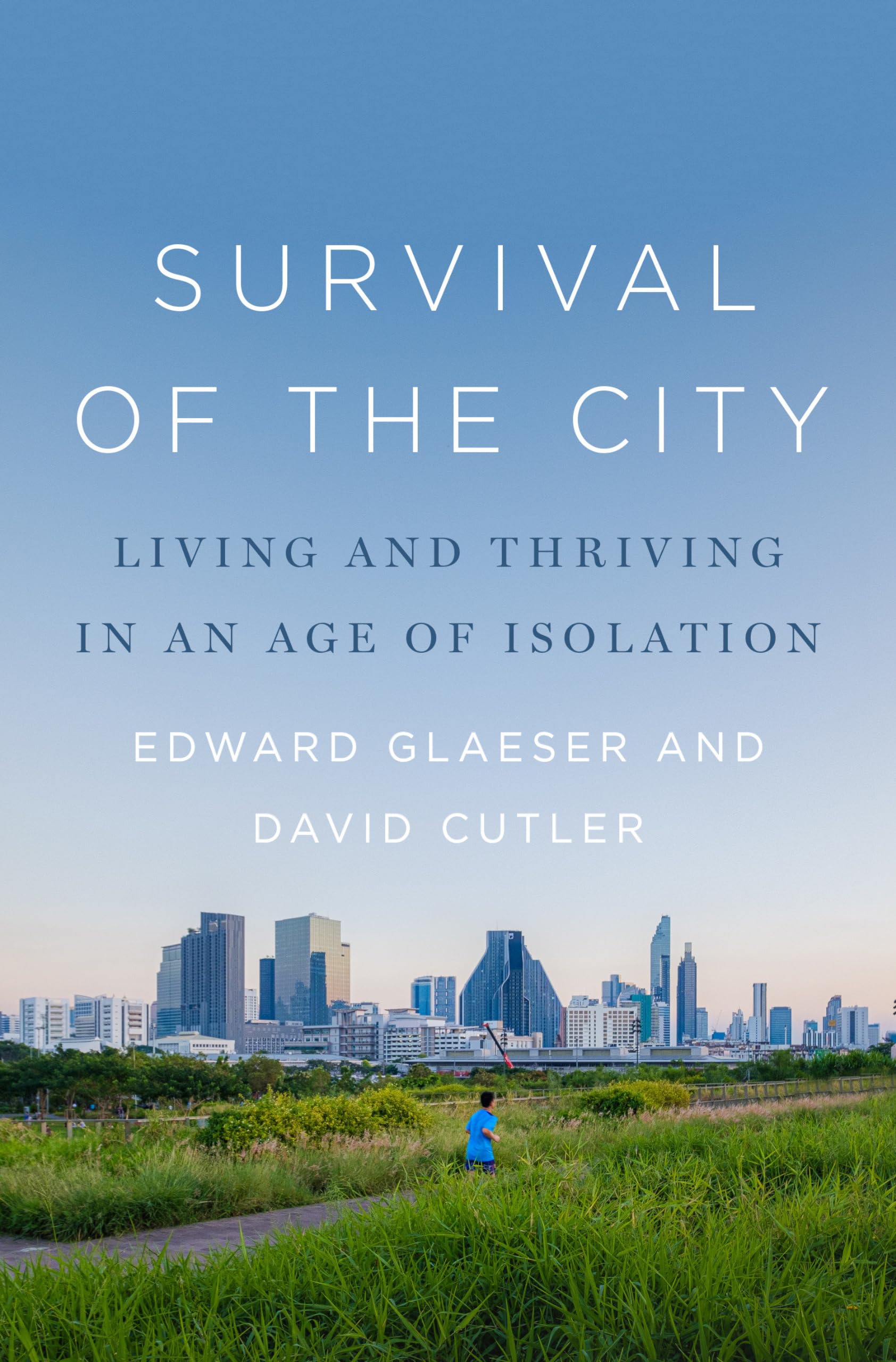 Survival of the City: Living and Thriving in an Age of Isolation ...