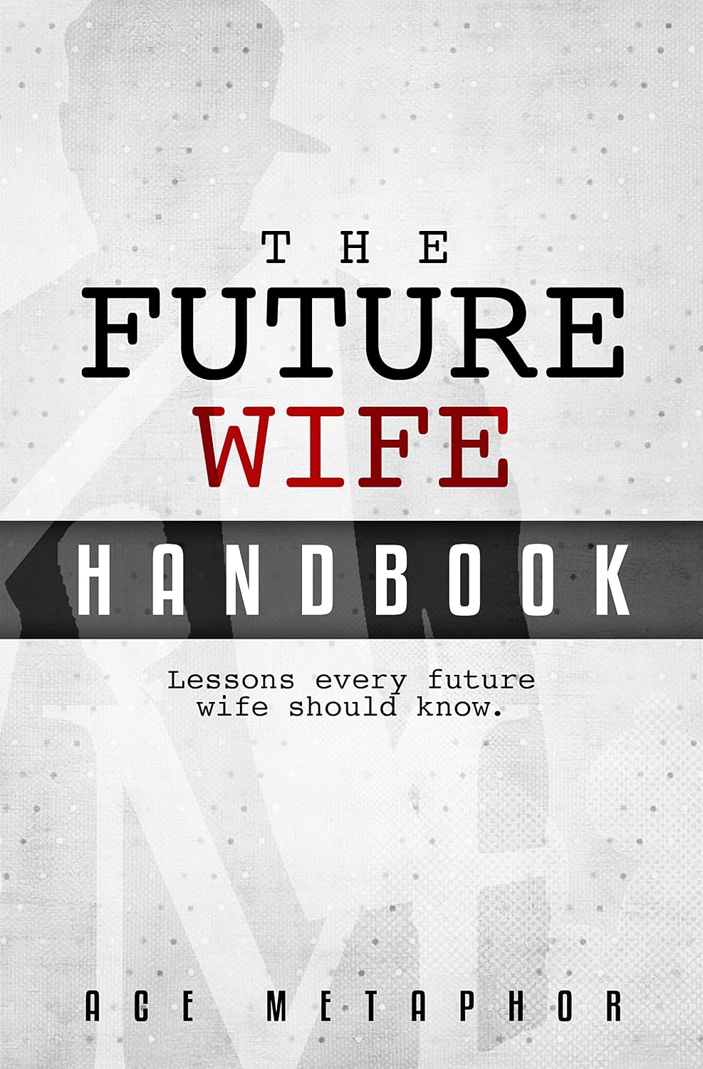 The Future Wife Handbook: You're Not Waiting, You're Preparing: Lessons ...