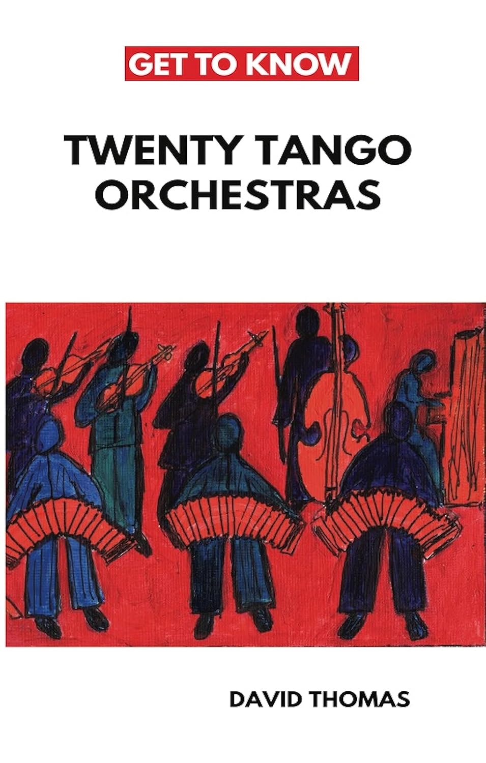 Get To Know: Twenty Tango Orchestras (Get To Know Tango Book 1 ...