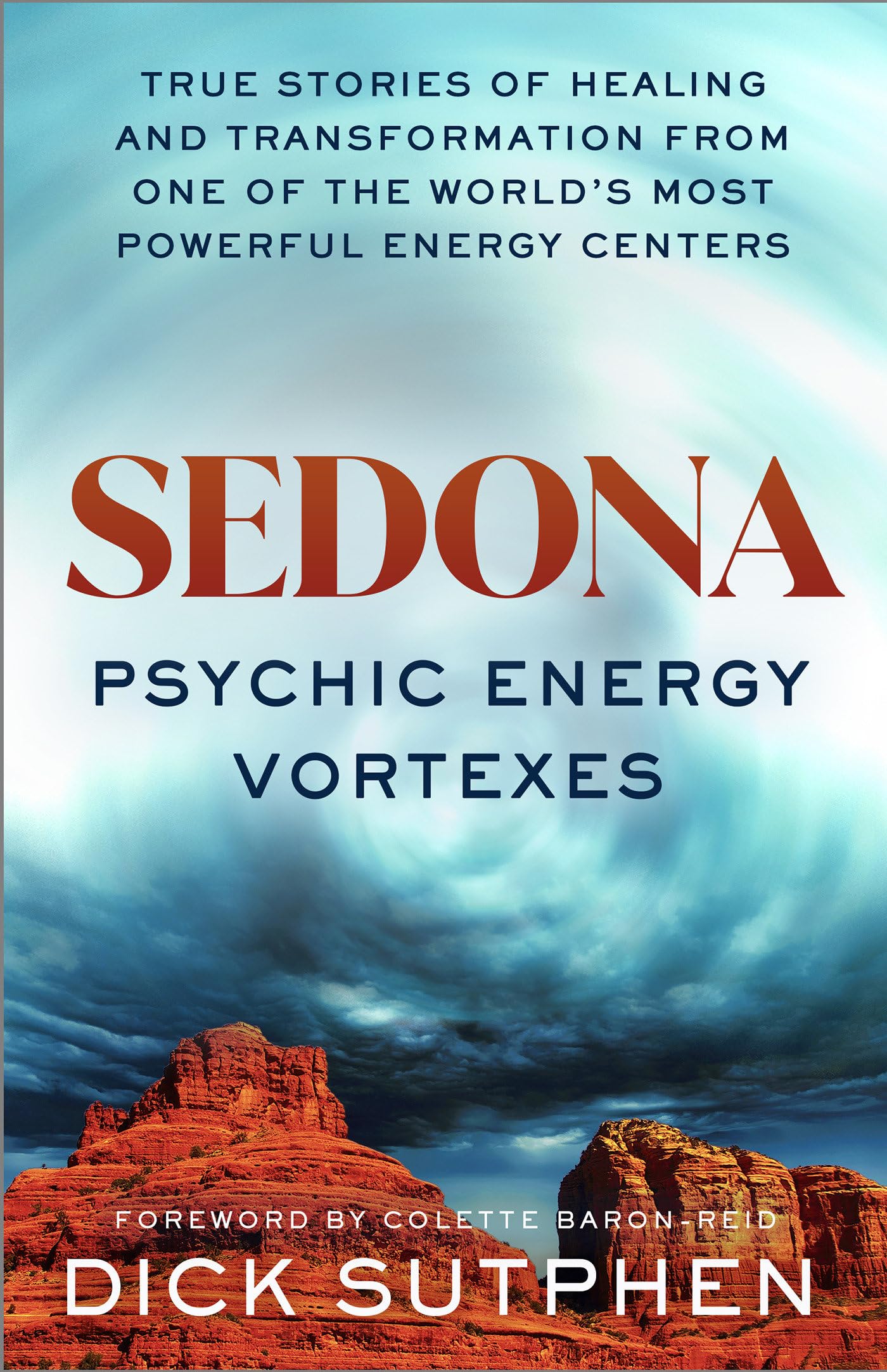 Sedona, Psychic Energy Vortexes: True Stories of Healing and Transformation from One of the ...