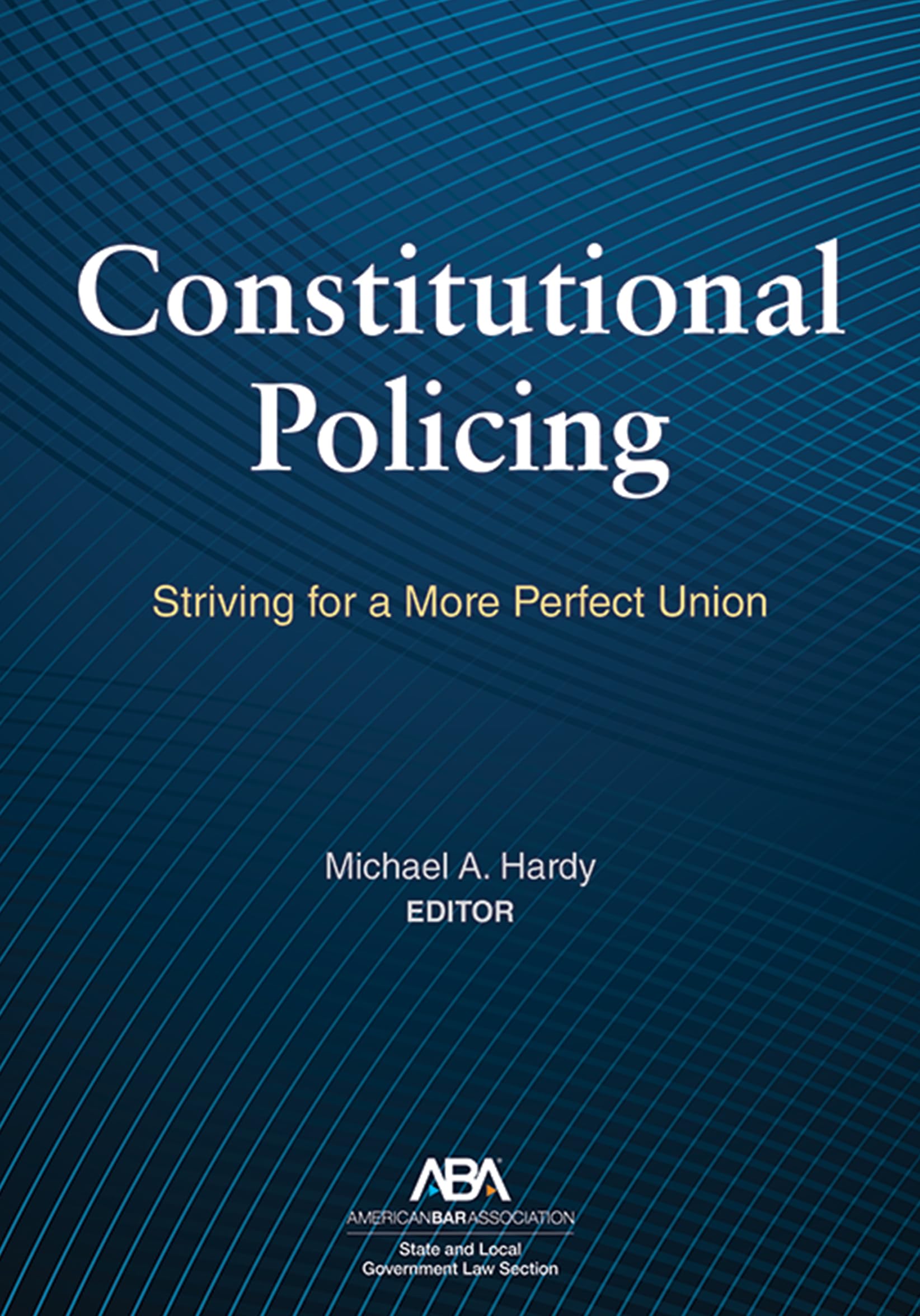 Constitutional Policing: Striving for a More Perfect Union: Hardy, Michael A.: 9781639053049 ...