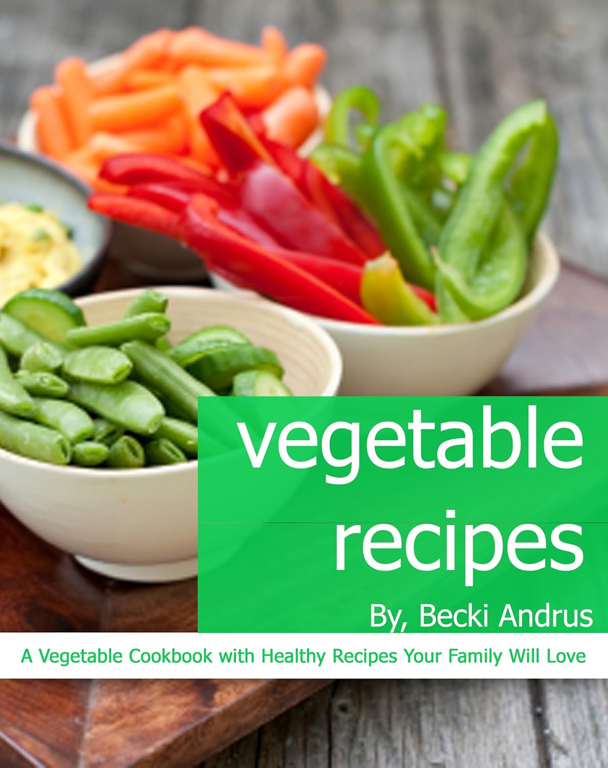 Vegetable Recipes: A Vegetable Cookbook with Healthy Recipes Your ...