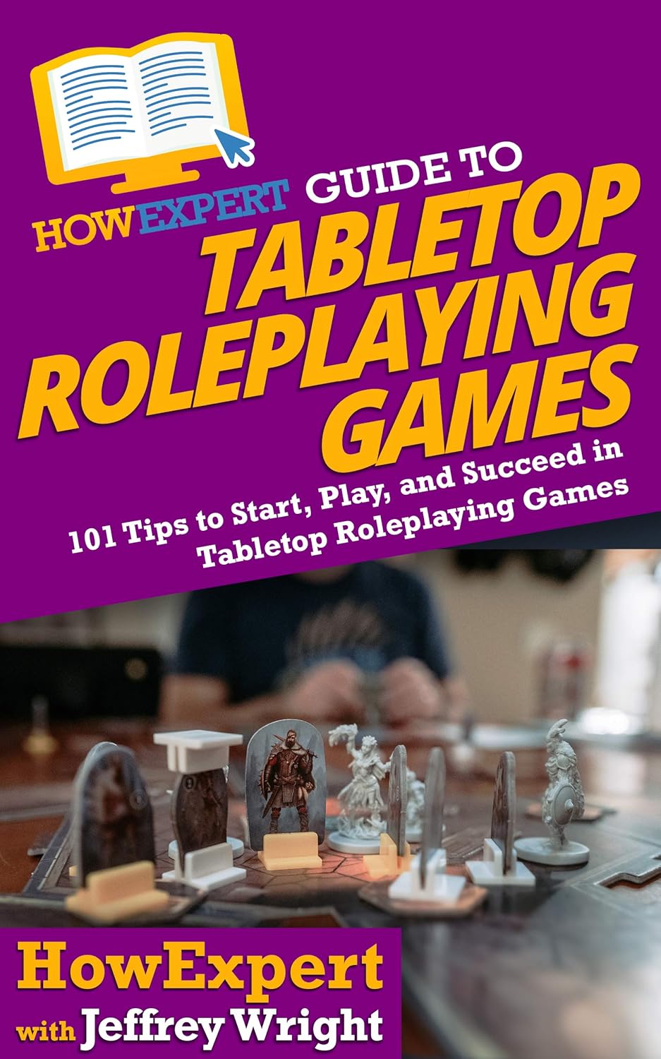HowExpert Guide to Tabletop Roleplaying Games: 101 Tips to Start, Play ...